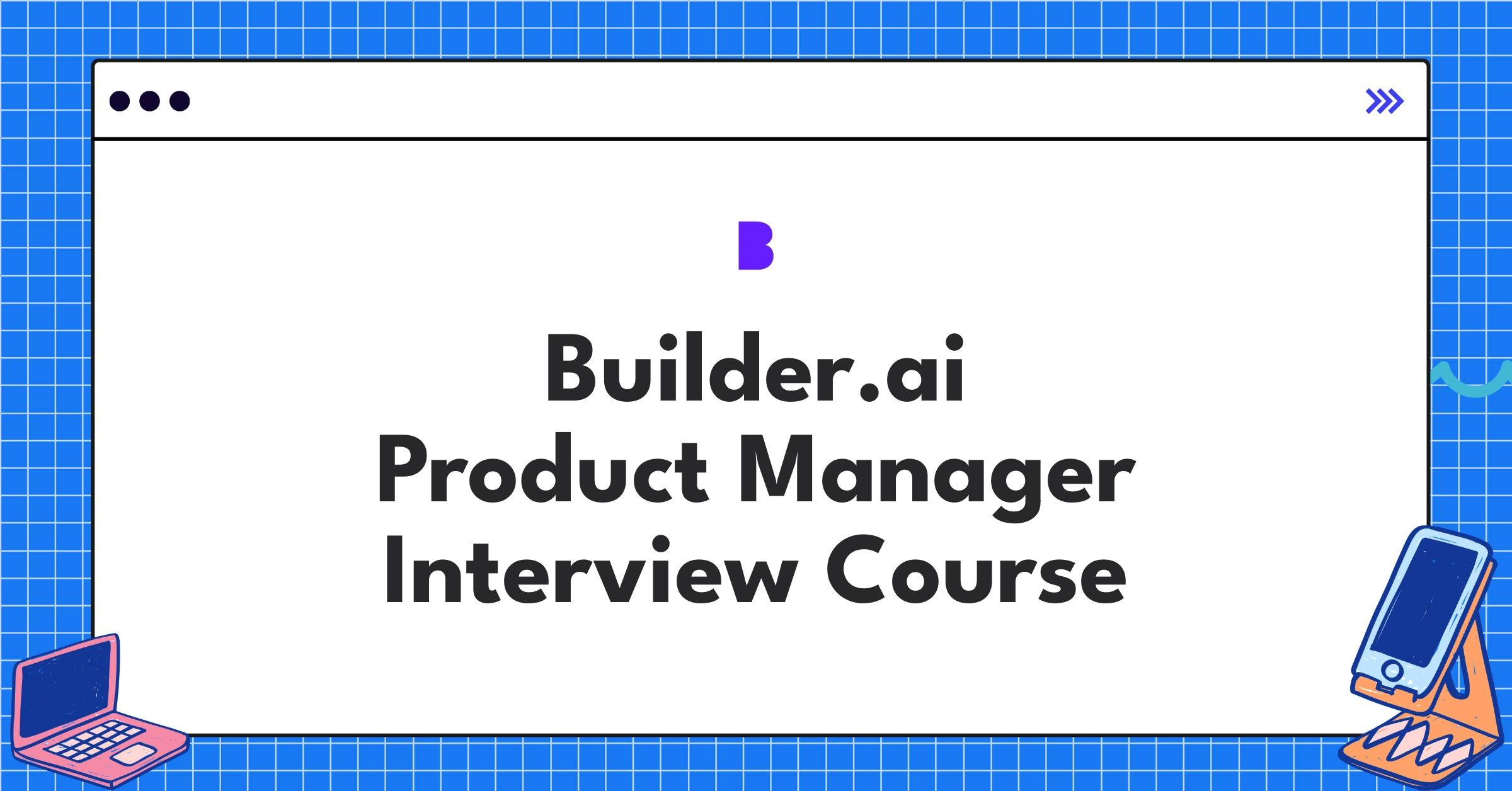 Builder.ai Product Manager Interview Preparation: Practice Questions, Case Studies & Strategies ...