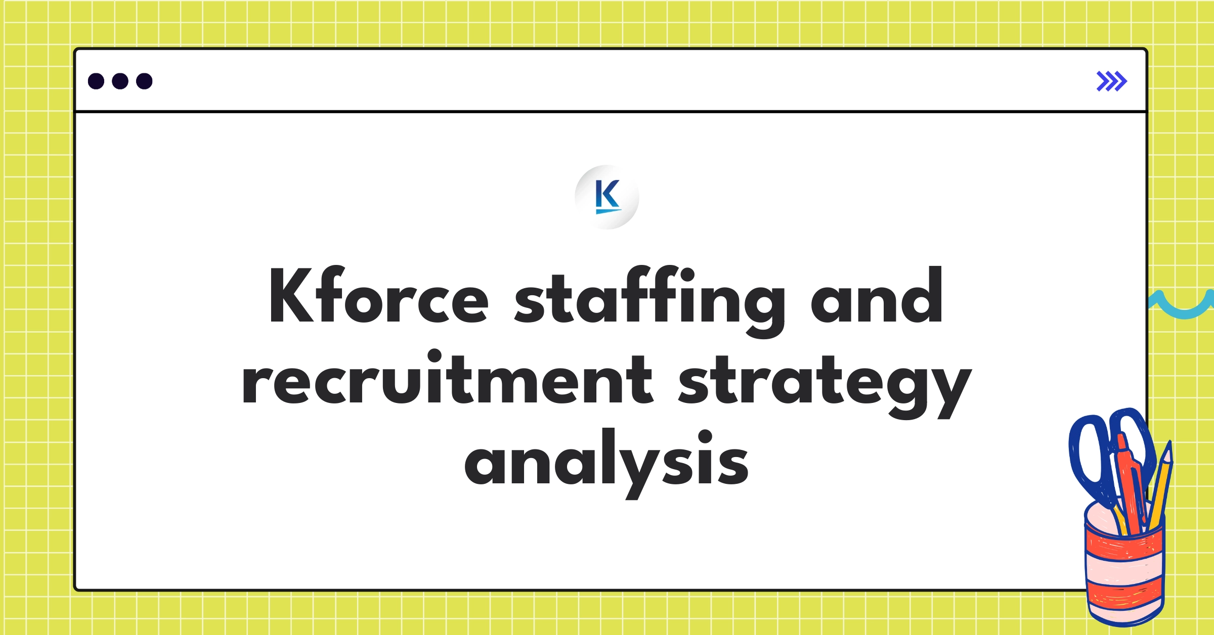 Kforce Teardown Analysis | Staffing & Recruitment Strategy - NextSprints