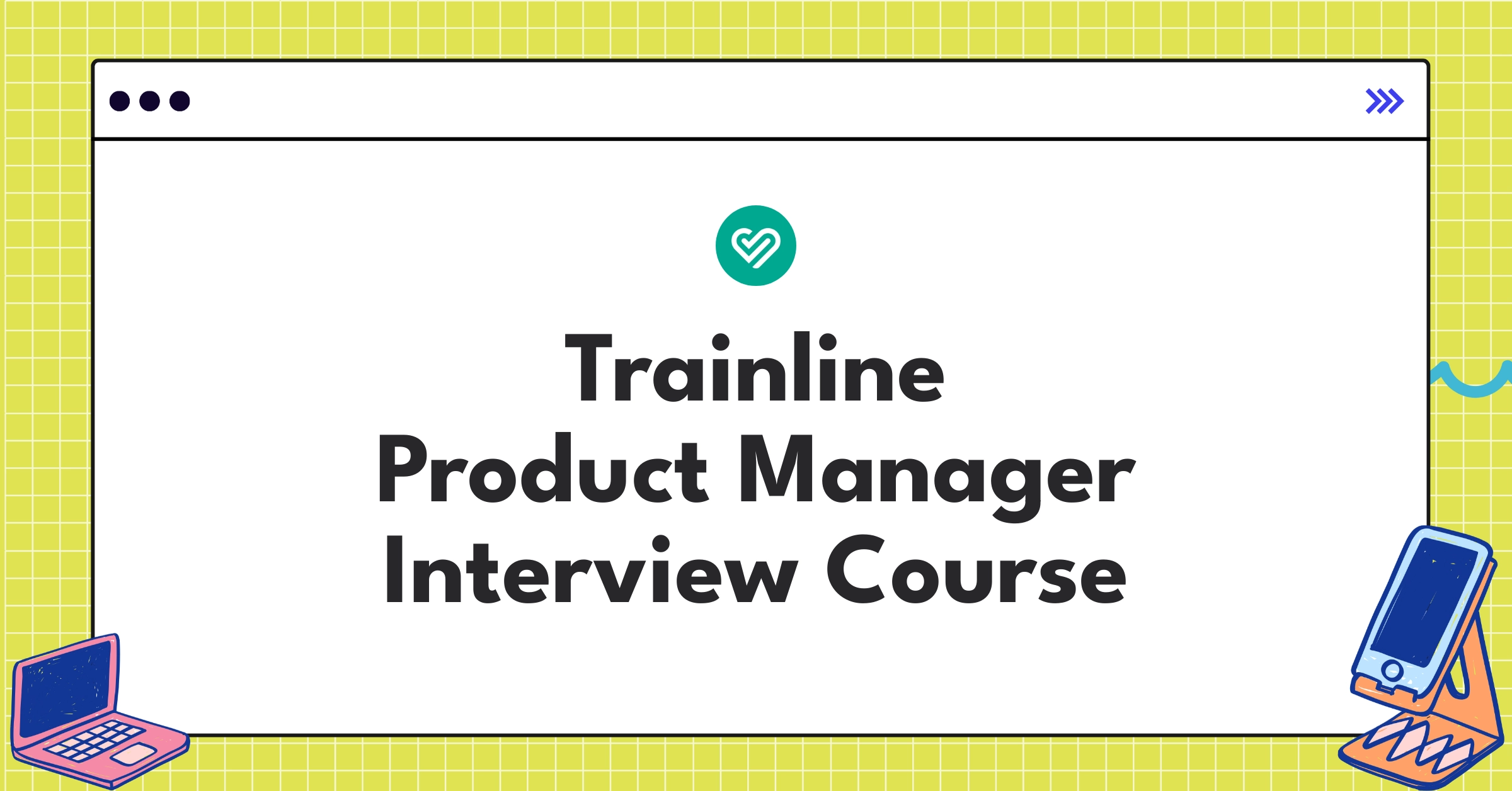 Trainline Product Manager Interview Preparation: Practice Questions, Case Studies & Strategies ...