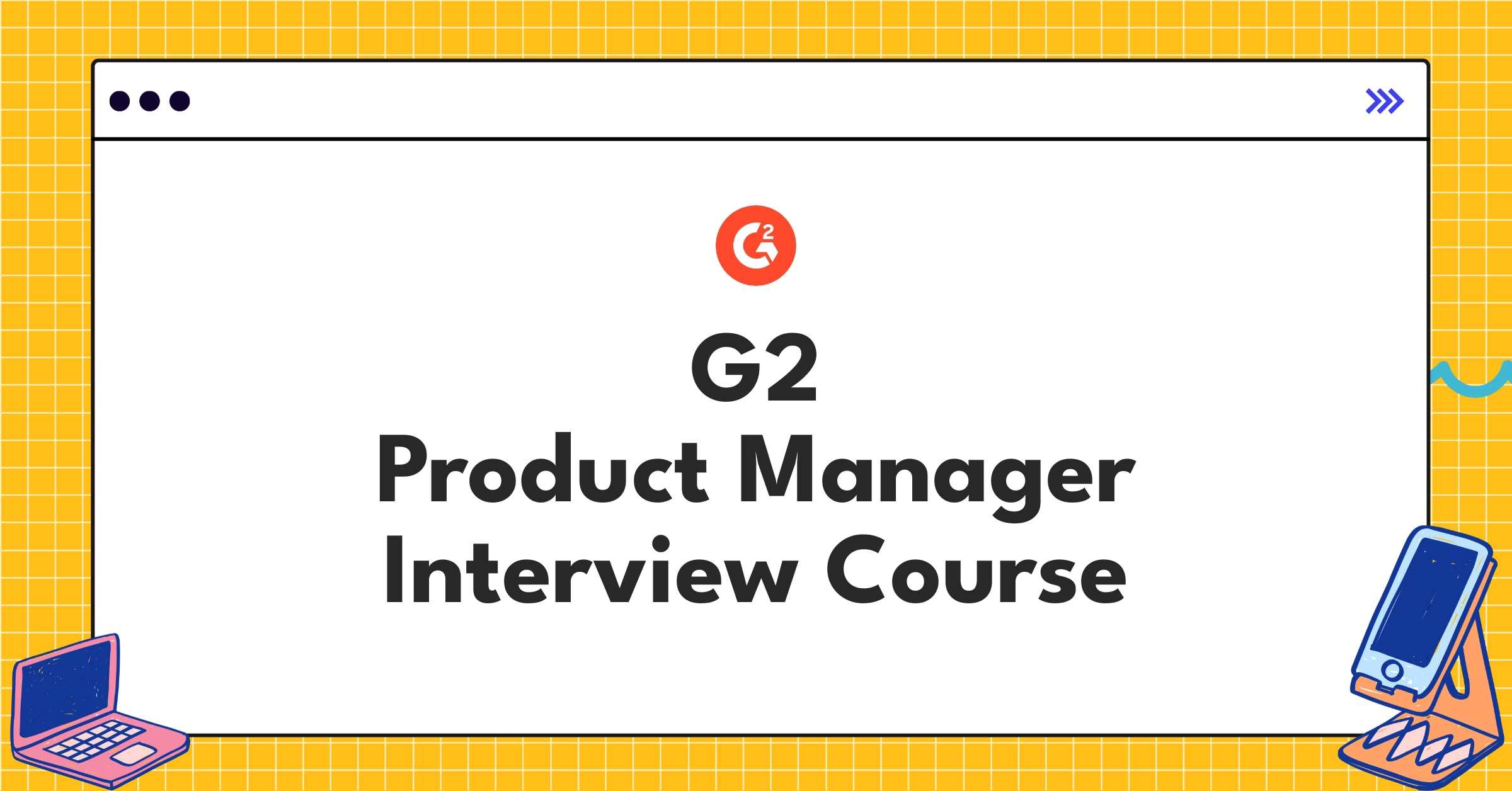 G2 Product Manager Interview Preparation: Practice Questions, Case Studies & Strategies ...