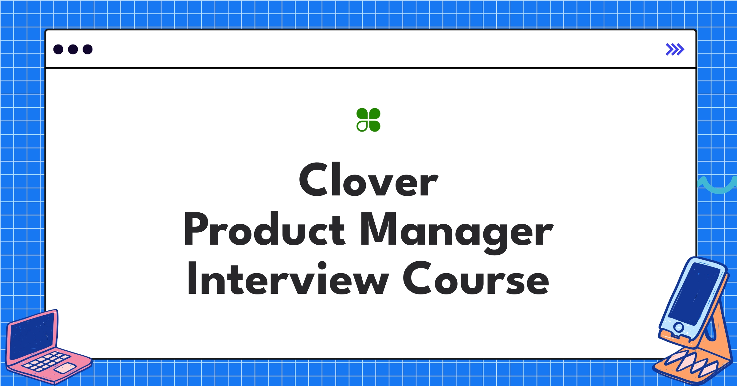 Clover Product Manager Interview Preparation: Practice Questions, Case Studies & Strategies ...