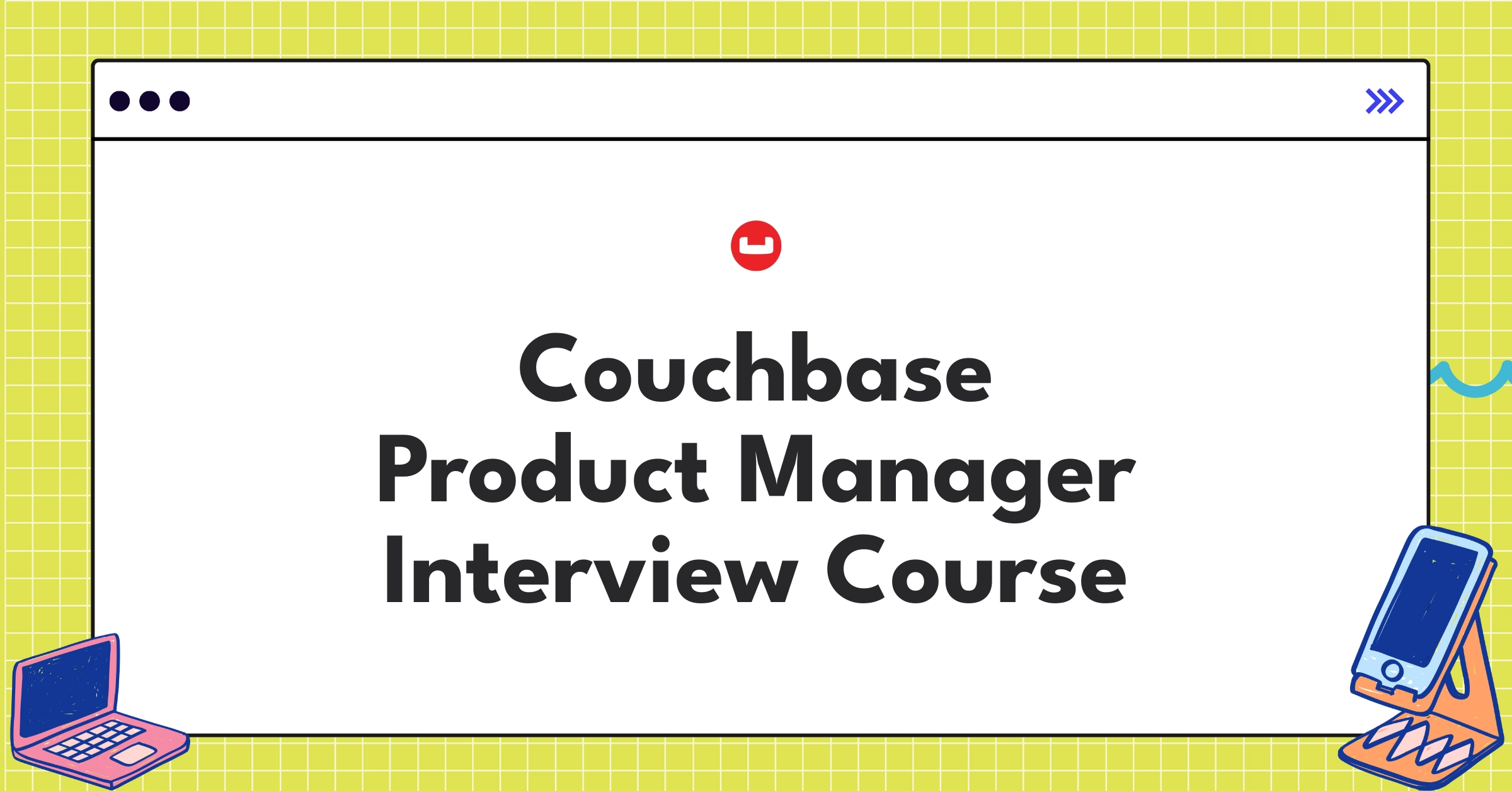 Couchbase Product Manager Interview Preparation: Practice Questions, Case Studies & Strategies ...