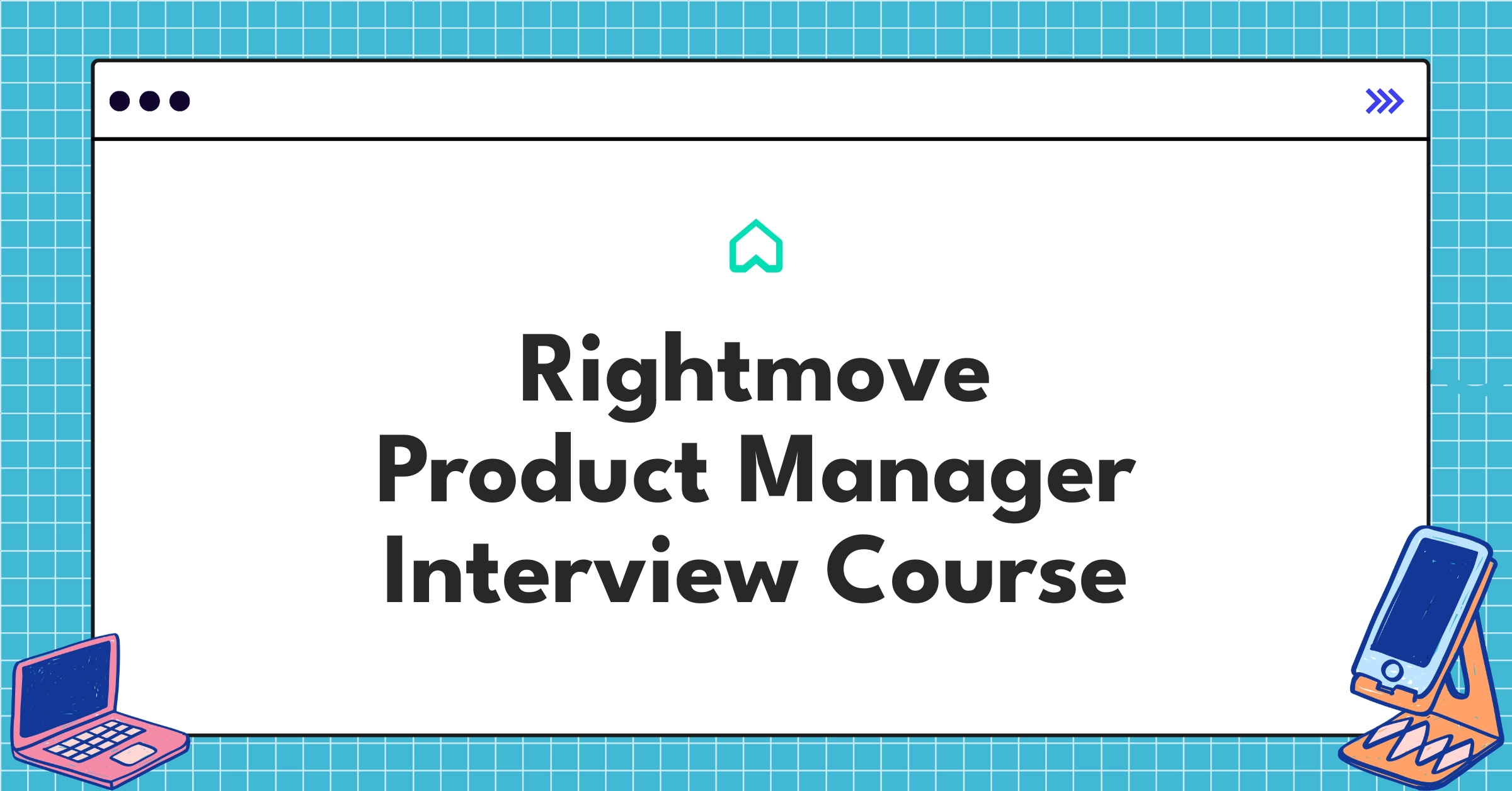 Rightmove Product Manager Interview Preparation: Practice Questions, Case Studies & Strategies ...