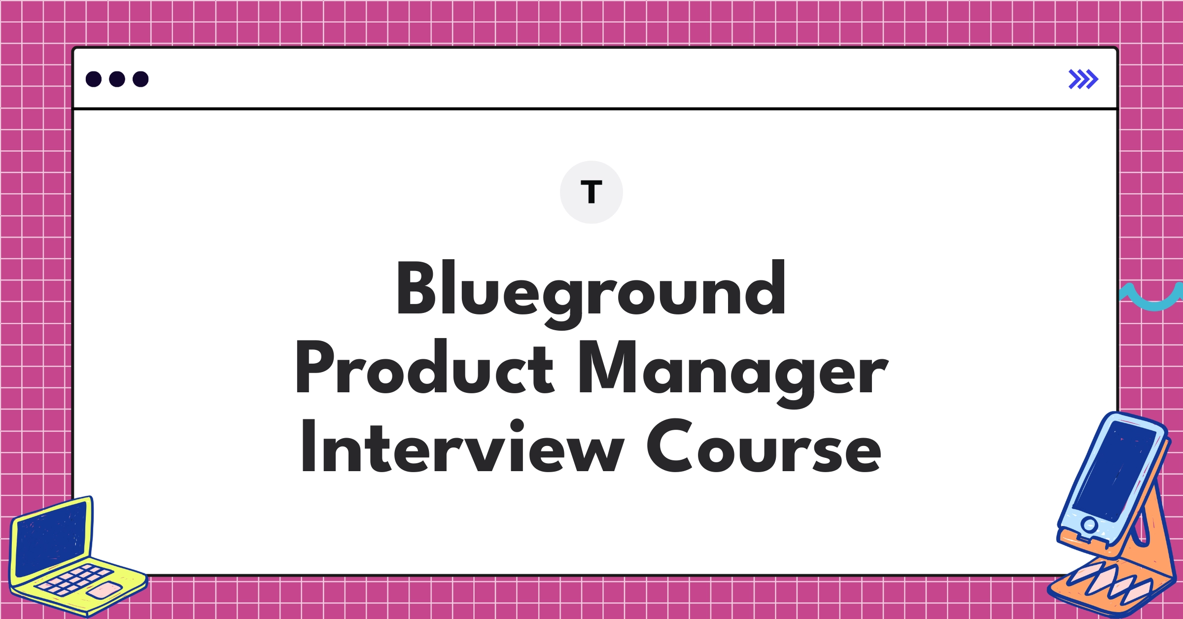 Blueground Product Manager Interview Preparation: Practice Questions, Case Studies & Strategies ...