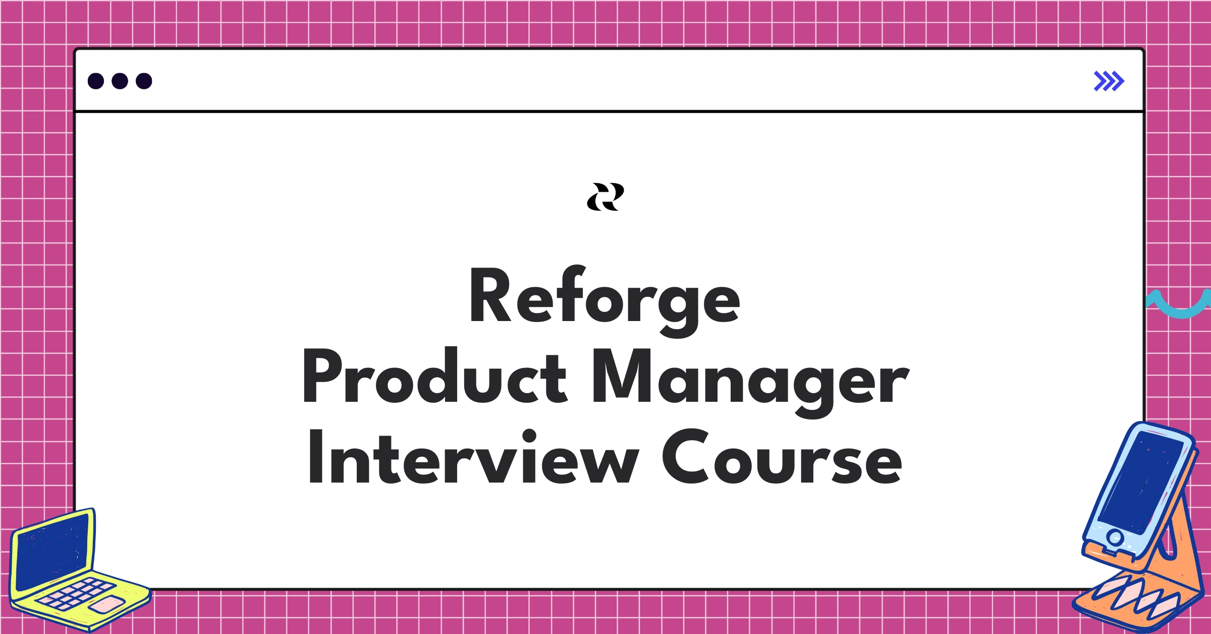 Reforge Product Manager Interview Preparation: Practice Questions, Case Studies & Strategies ...