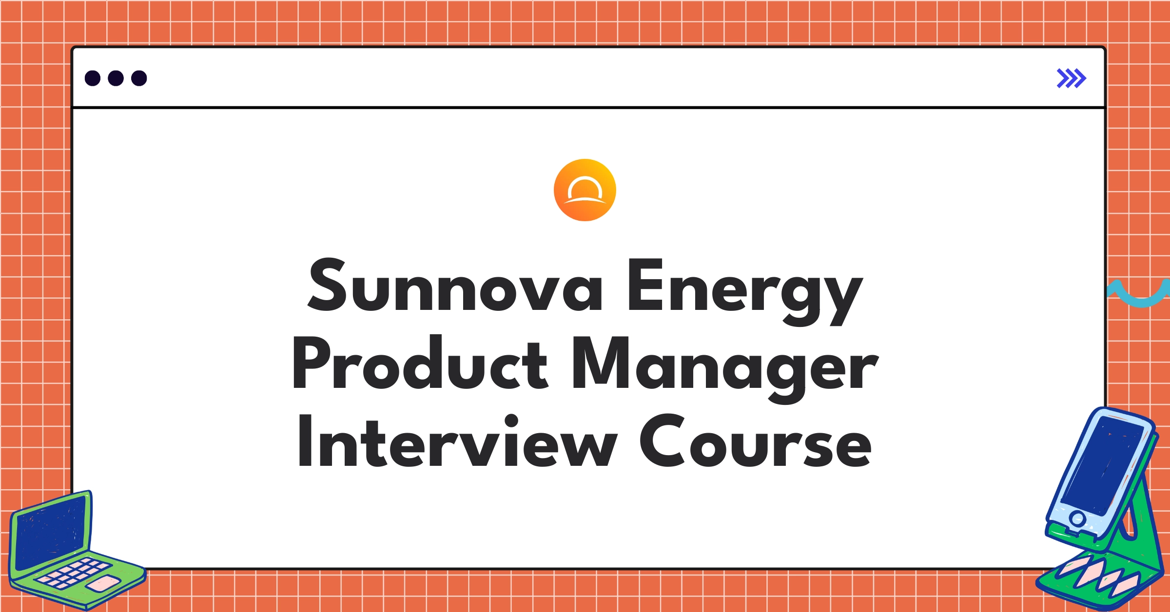 Sunnova Energy Product Manager Interview Preparation: Practice Questions, Case Studies ...