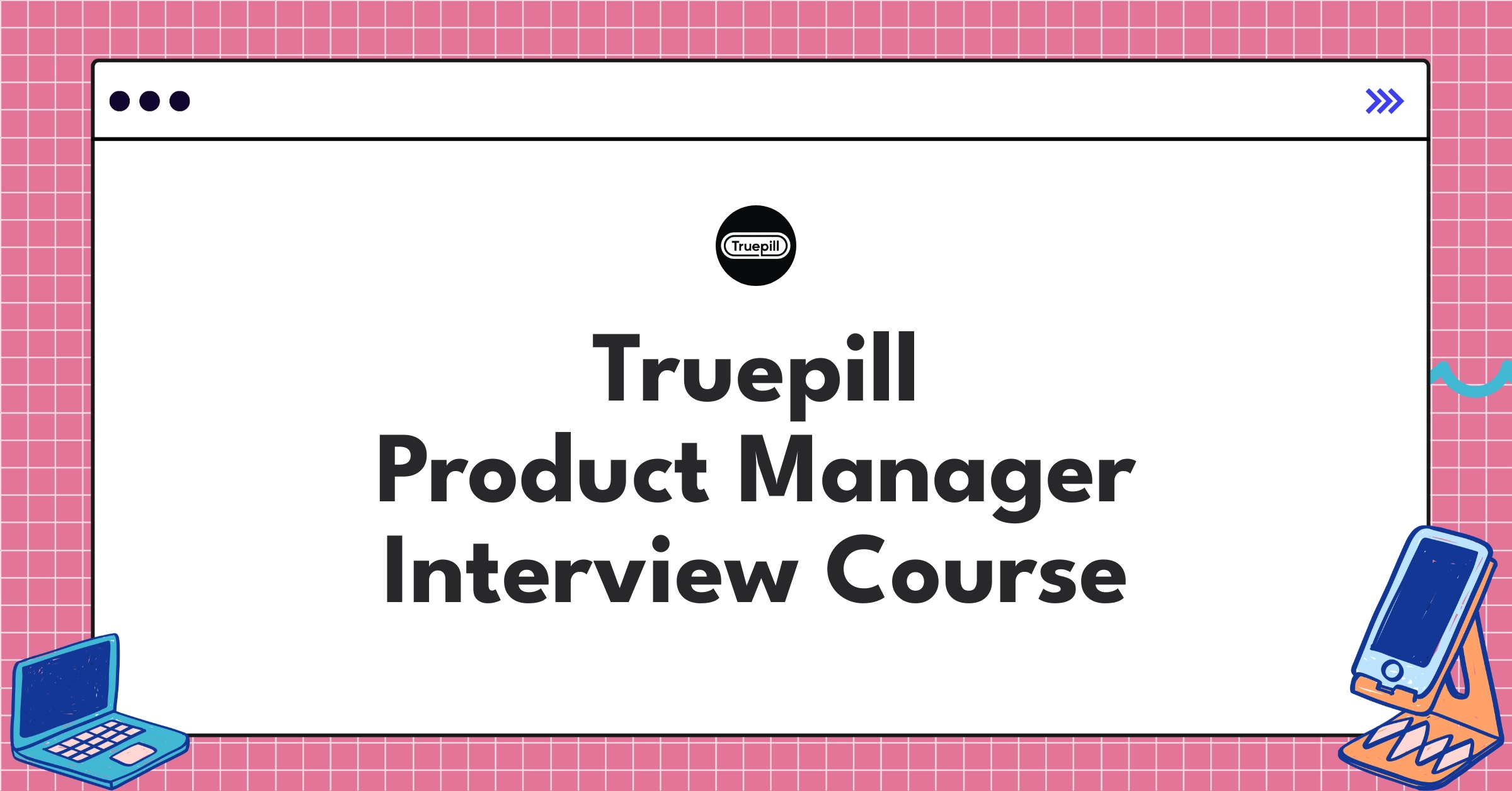 Truepill Product Manager Interview Preparation: Practice Questions, Case Studies & Strategies ...