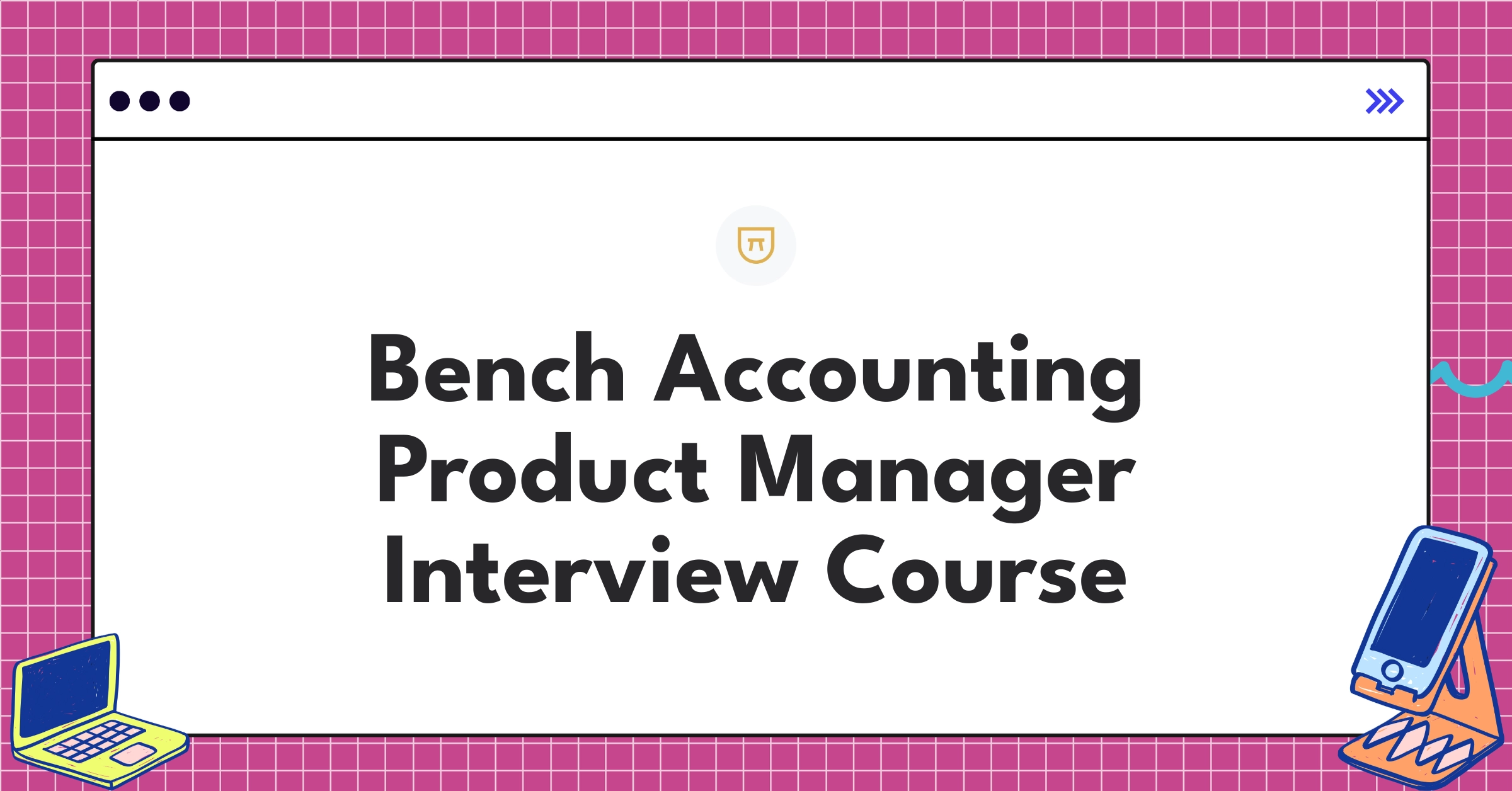 Bench Accounting Product Manager Interview Preparation: Practice Questions, Case Studies ...