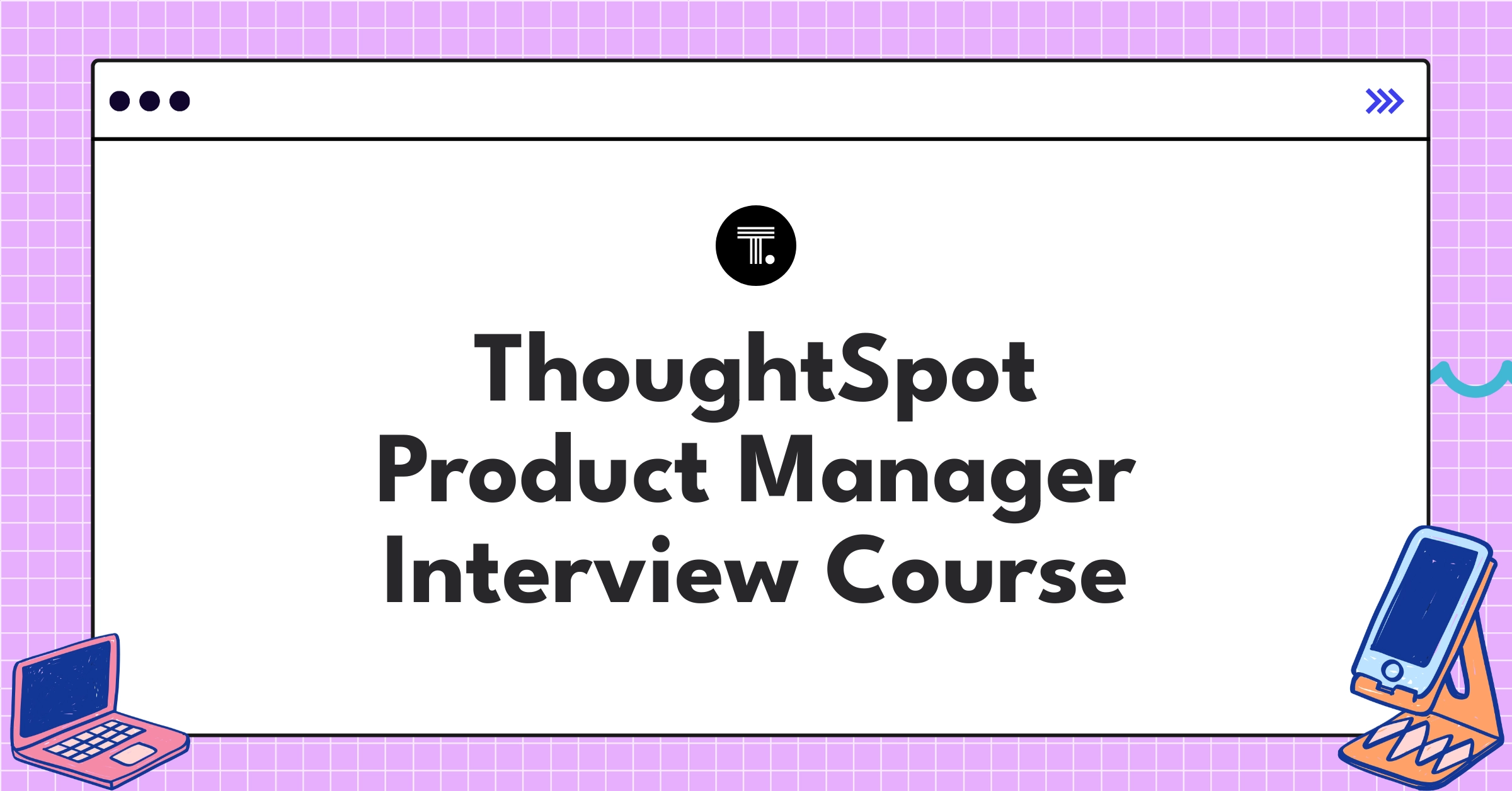 ThoughtSpot Product Manager Interview Preparation: Practice Questions, Case Studies & Strategies ...