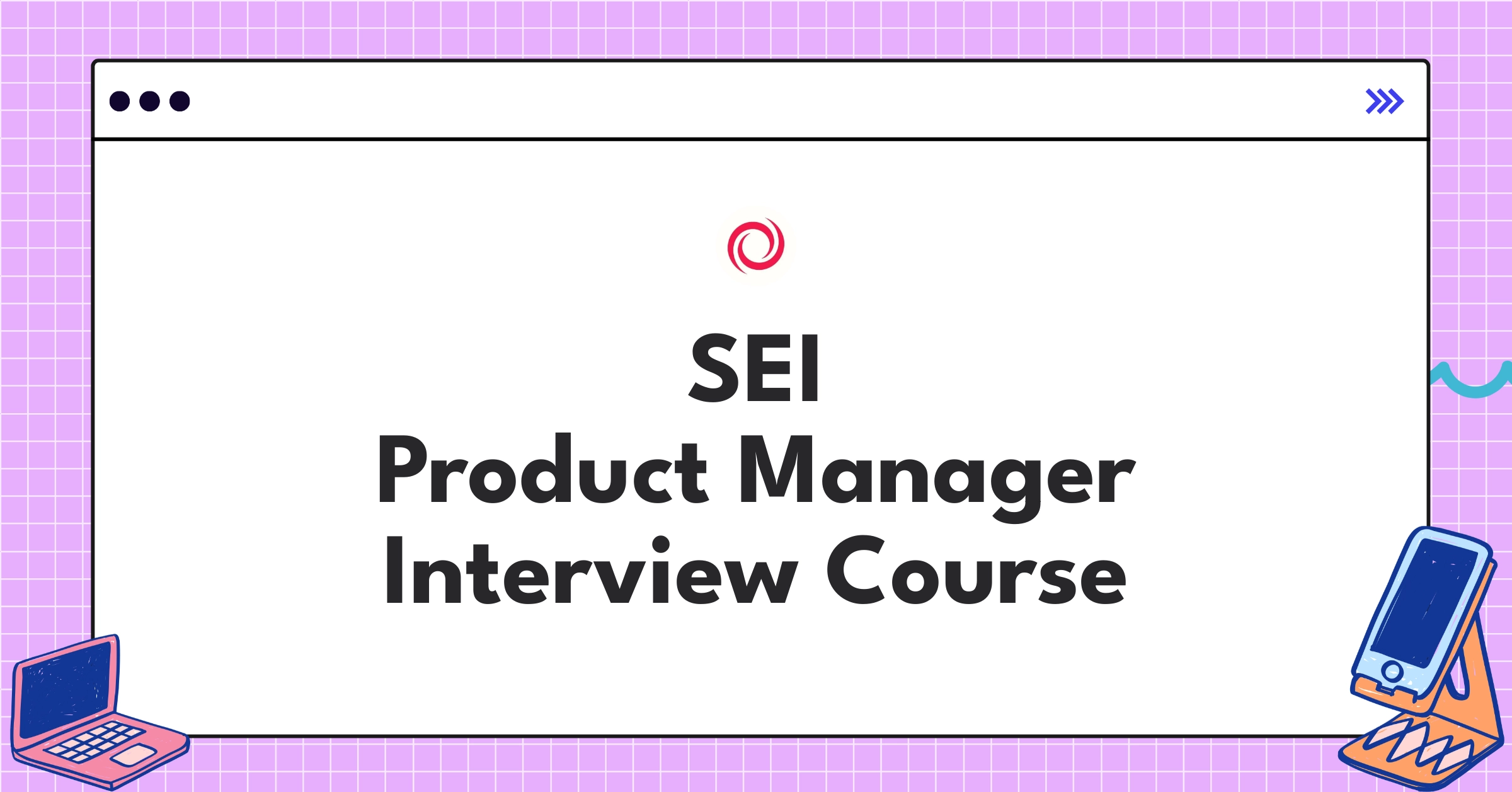SEI Product Manager Interview Preparation: Practice Questions, Case ...