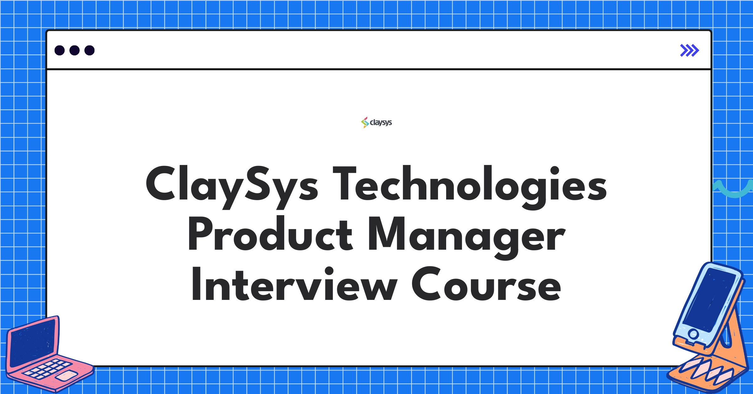 ClaySys Technologies Product Manager Interview Preparation: Practice Questions, Case Studies ...