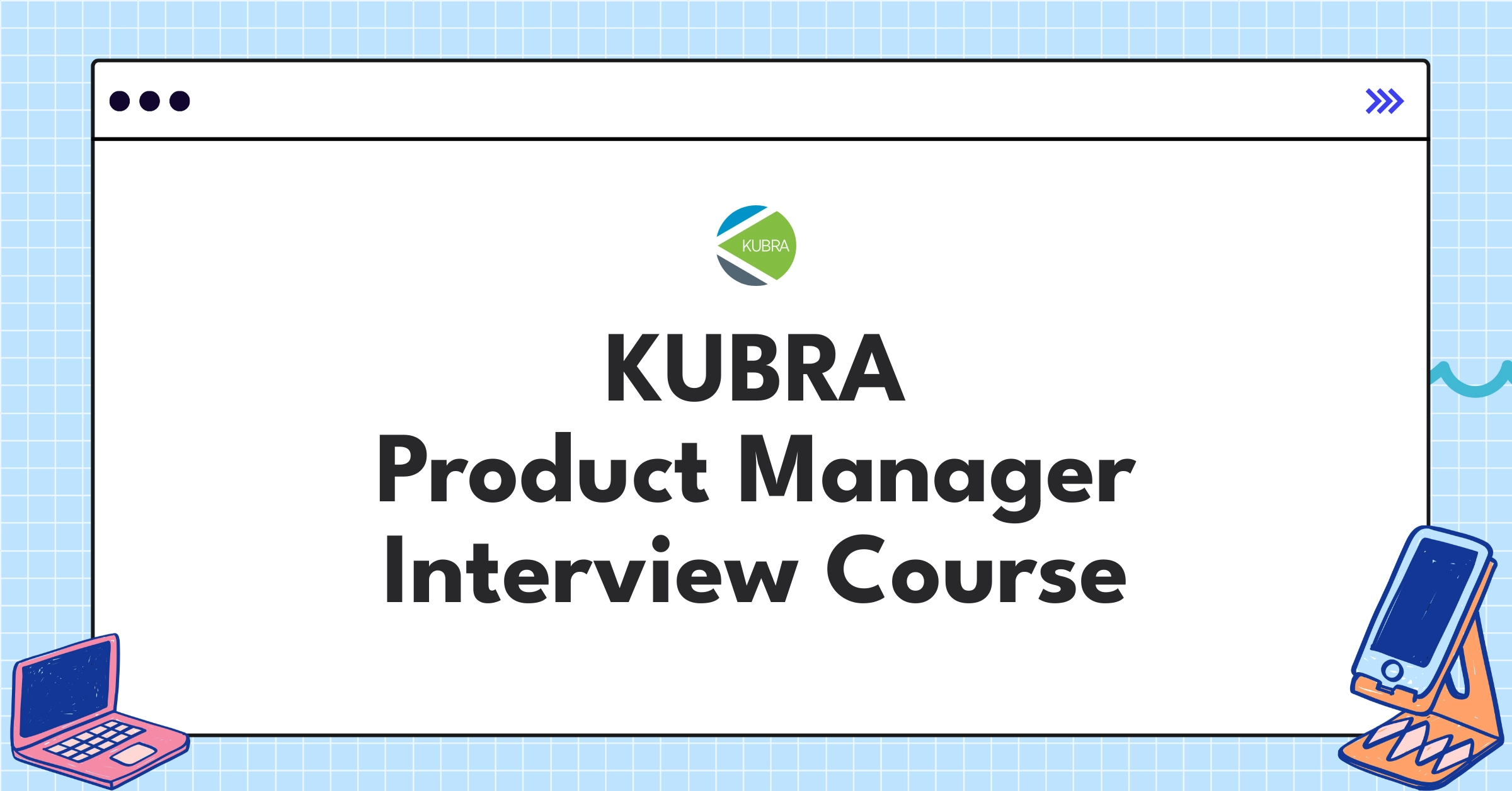 KUBRA Product Manager Interview Preparation: Practice Questions, Case Studies & Strategies ...