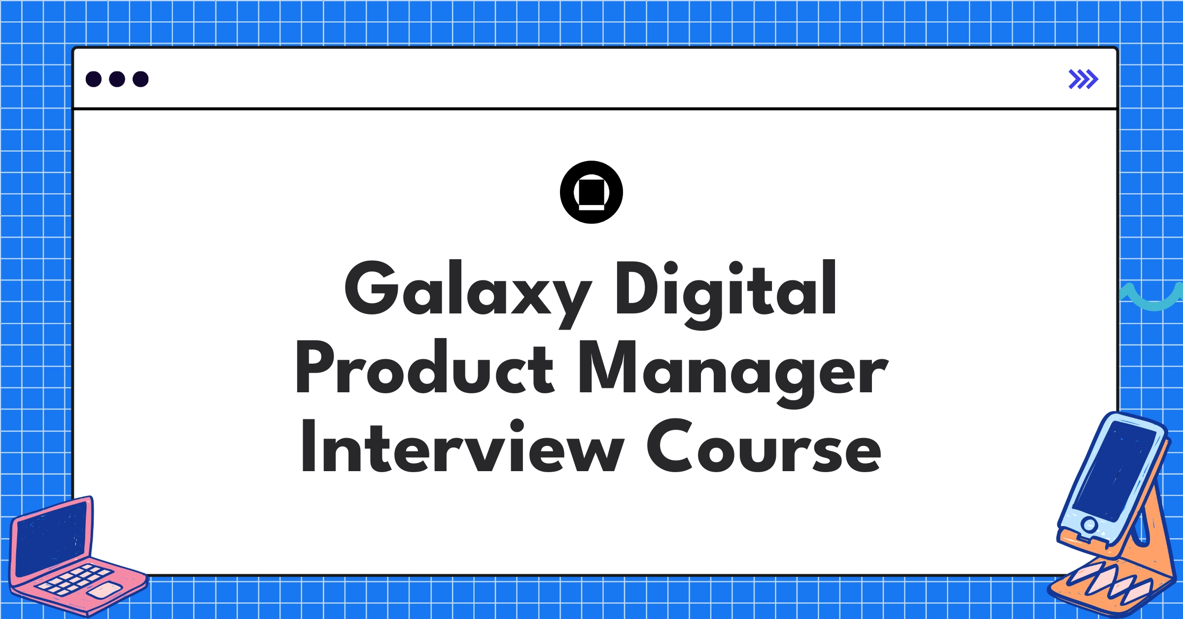 Galaxy Digital Product Manager Interview Preparation: Practice ...