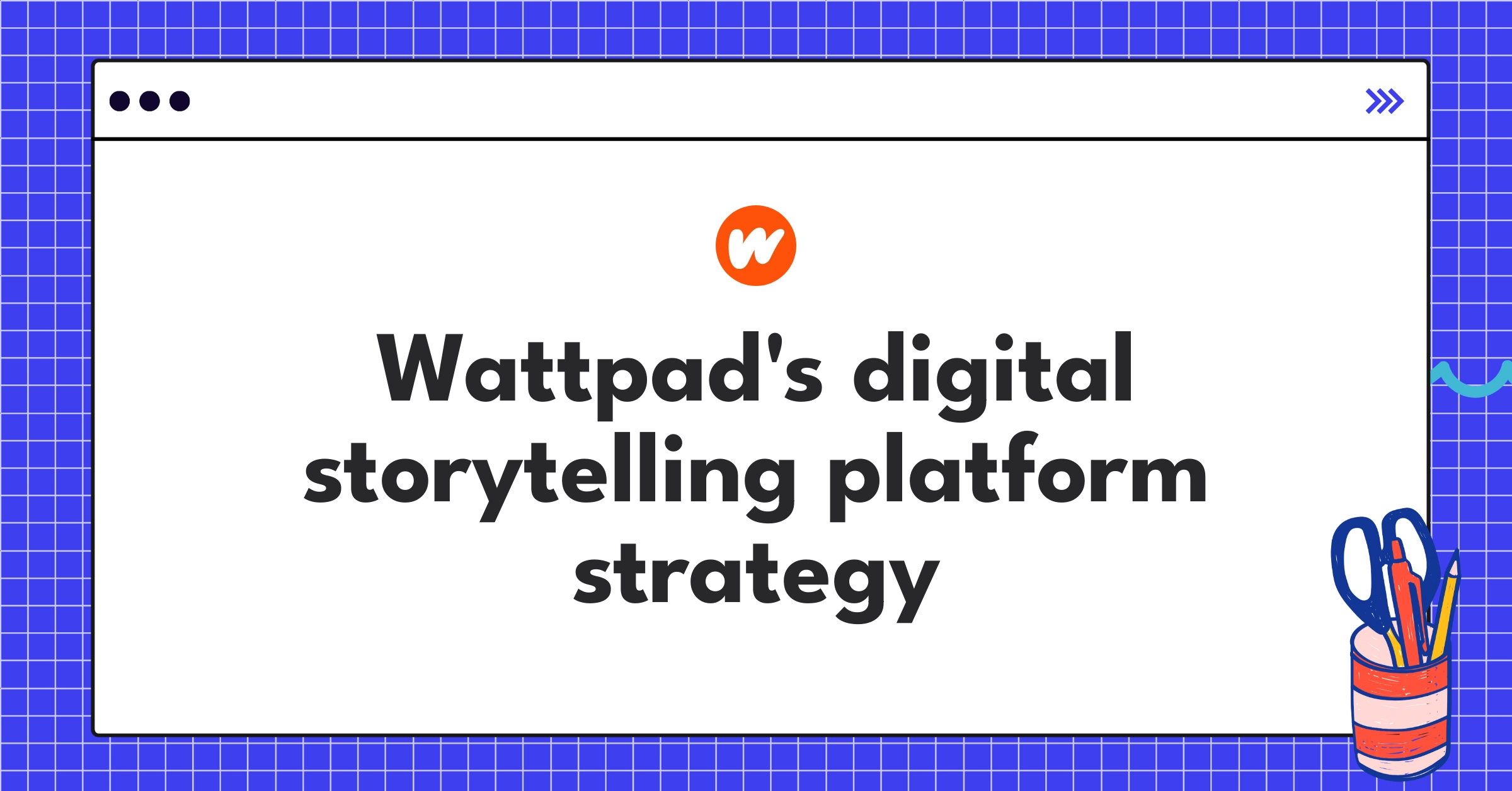 Wattpad Product Strategy Guide | Digital Storytelling Platform ...
