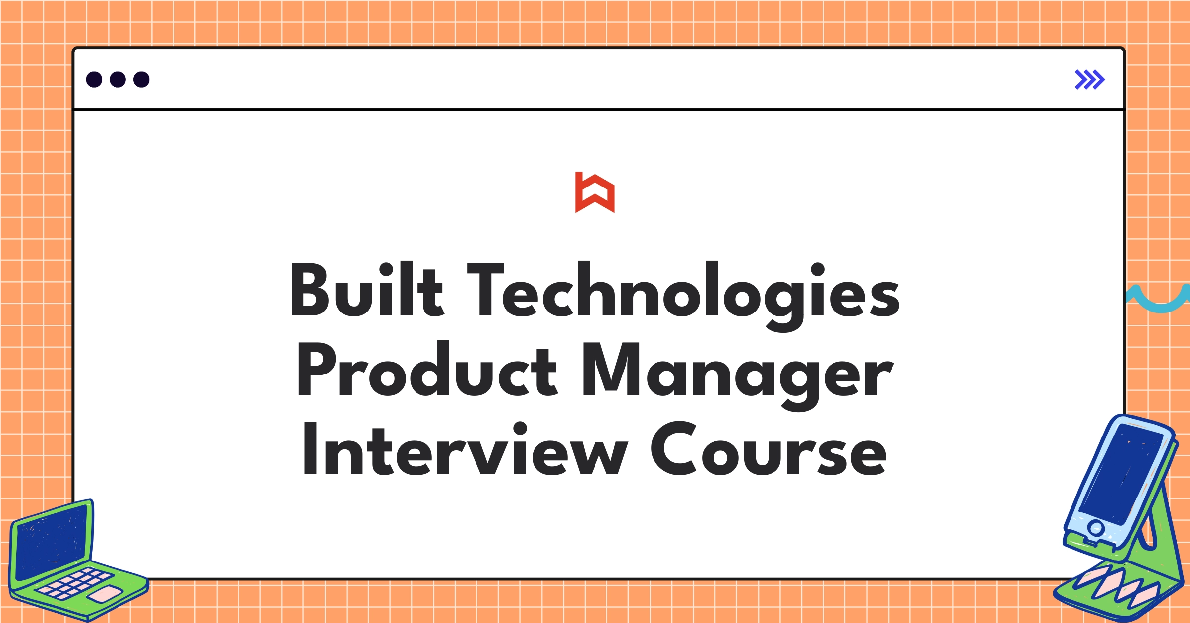 Built Technologies Product Manager Interview Preparation: Practice ...