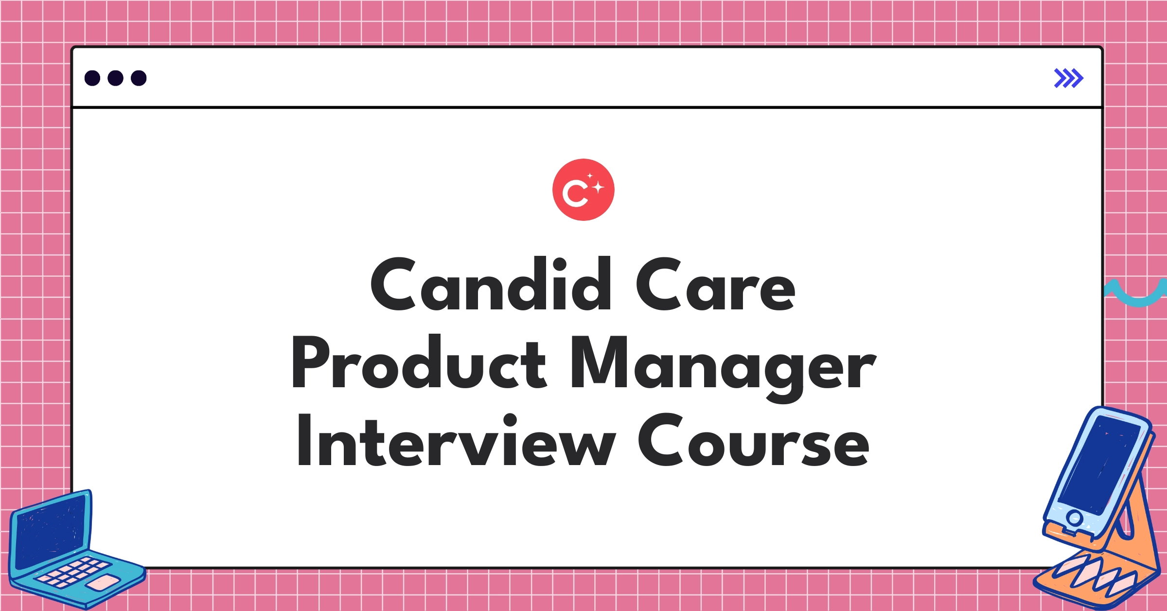 Candid Care Product Manager Interview Preparation: Practice Questions, Case Studies & Strategies ...