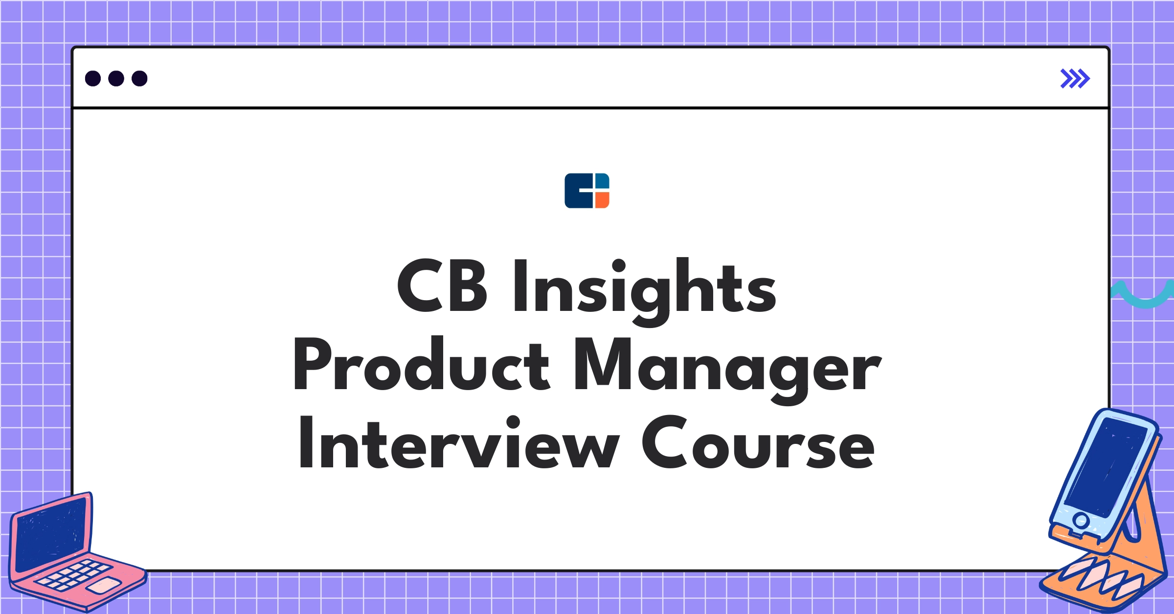 CB Insights Product Manager Interview Preparation: Practice Questions, Case Studies & Strategies ...