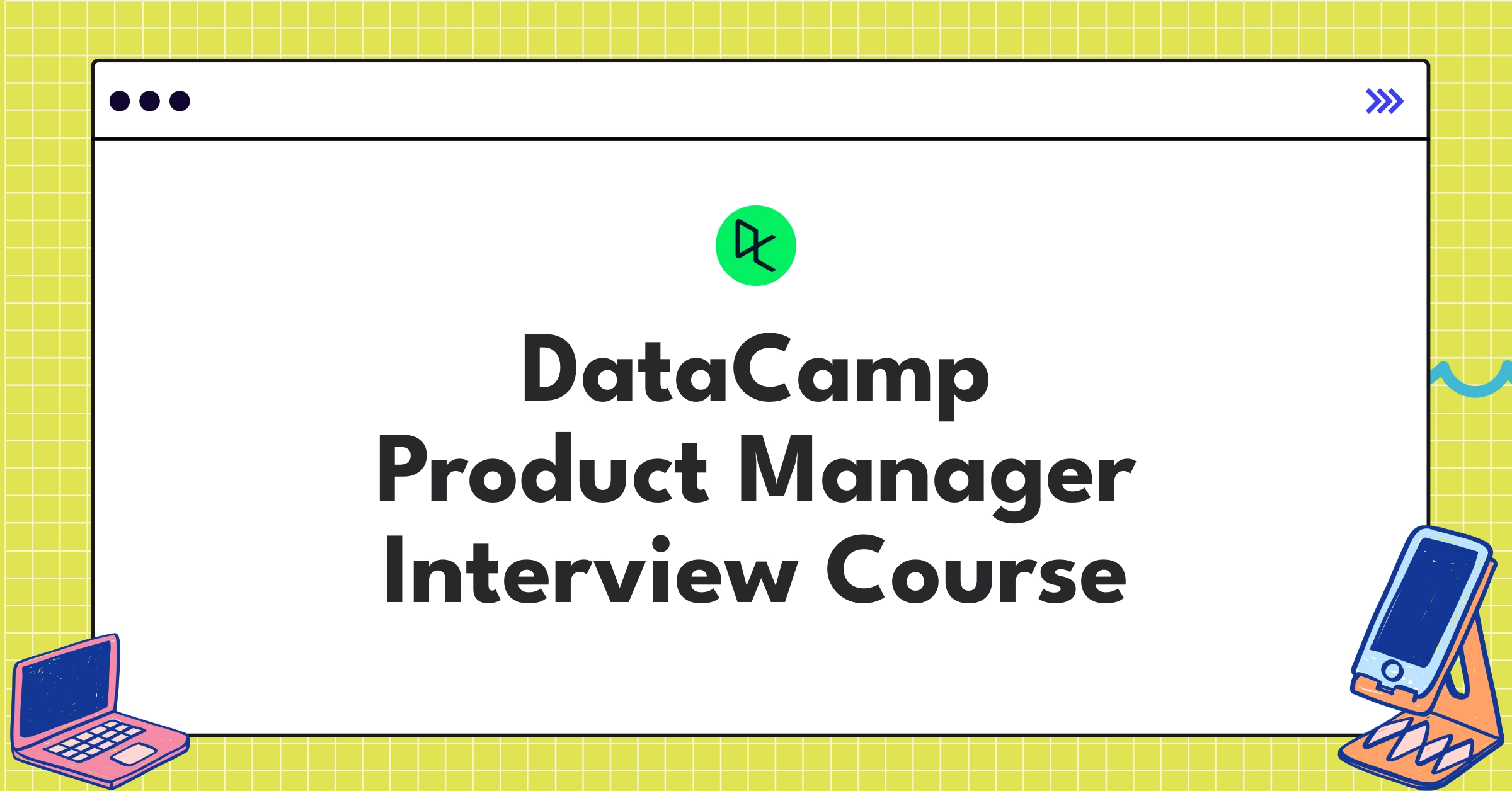 DataCamp Product Manager Interview Preparation: Practice Questions, Case Studies & Strategies ...