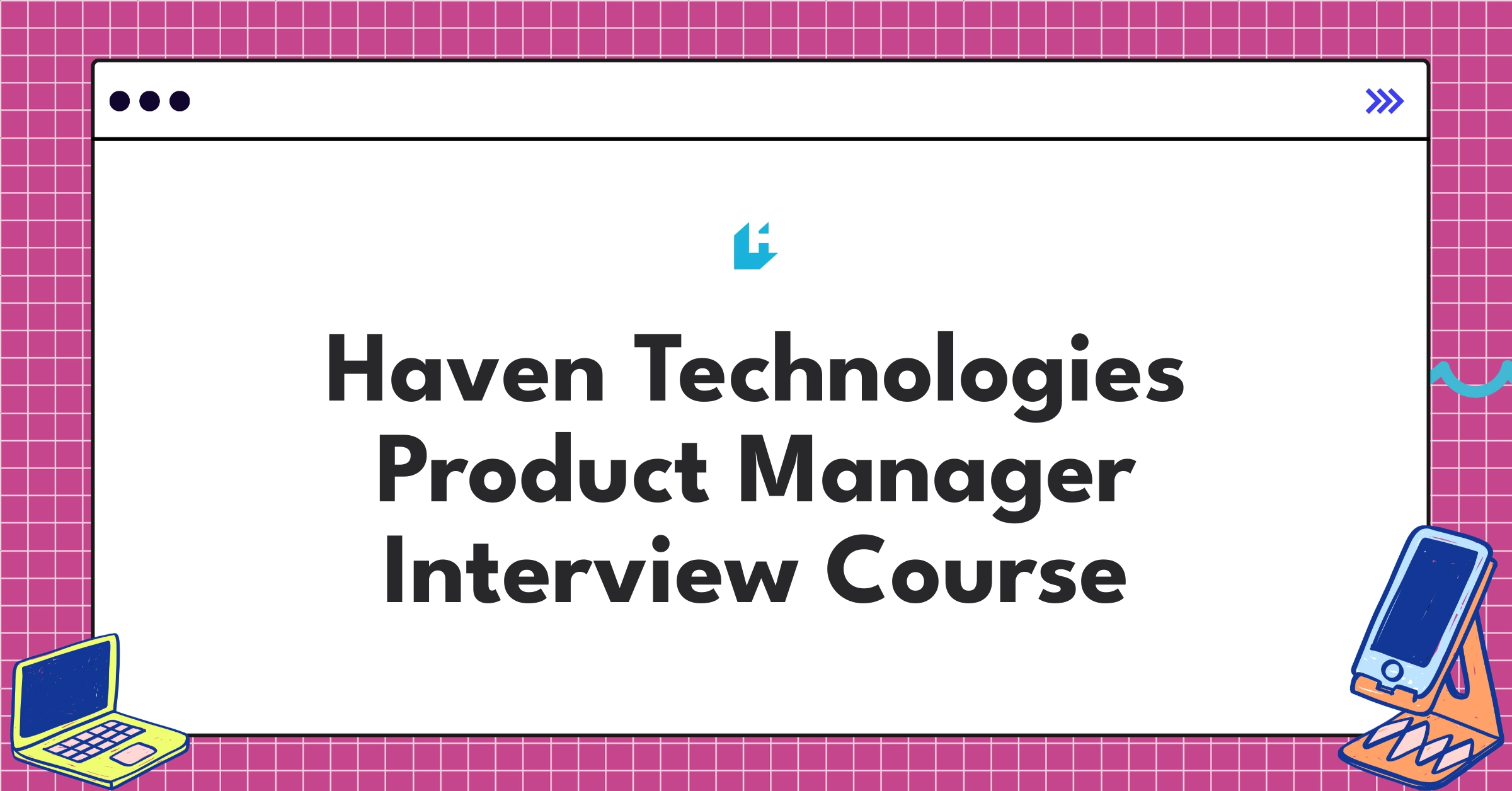 Haven Technologies Product Manager Interview Preparation: Practice Questions, Case Studies ...