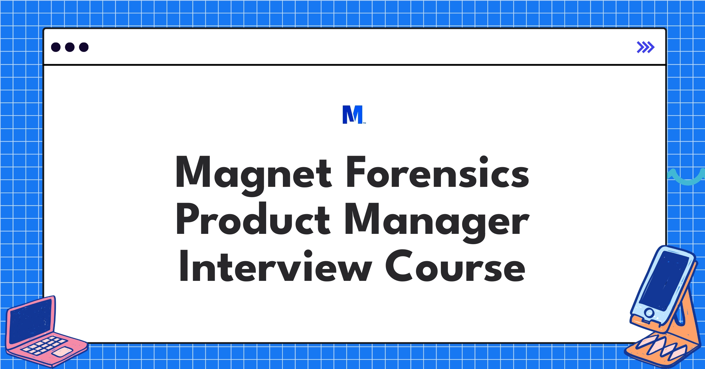 Magnet Forensics Product Manager Interview Preparation: Practice ...