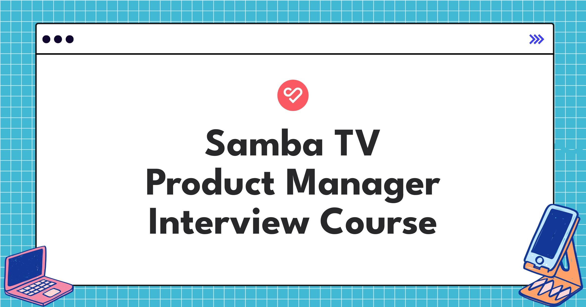 Samba TV Product Manager Interview Preparation: Practice Questions, Case Studies & Strategies ...