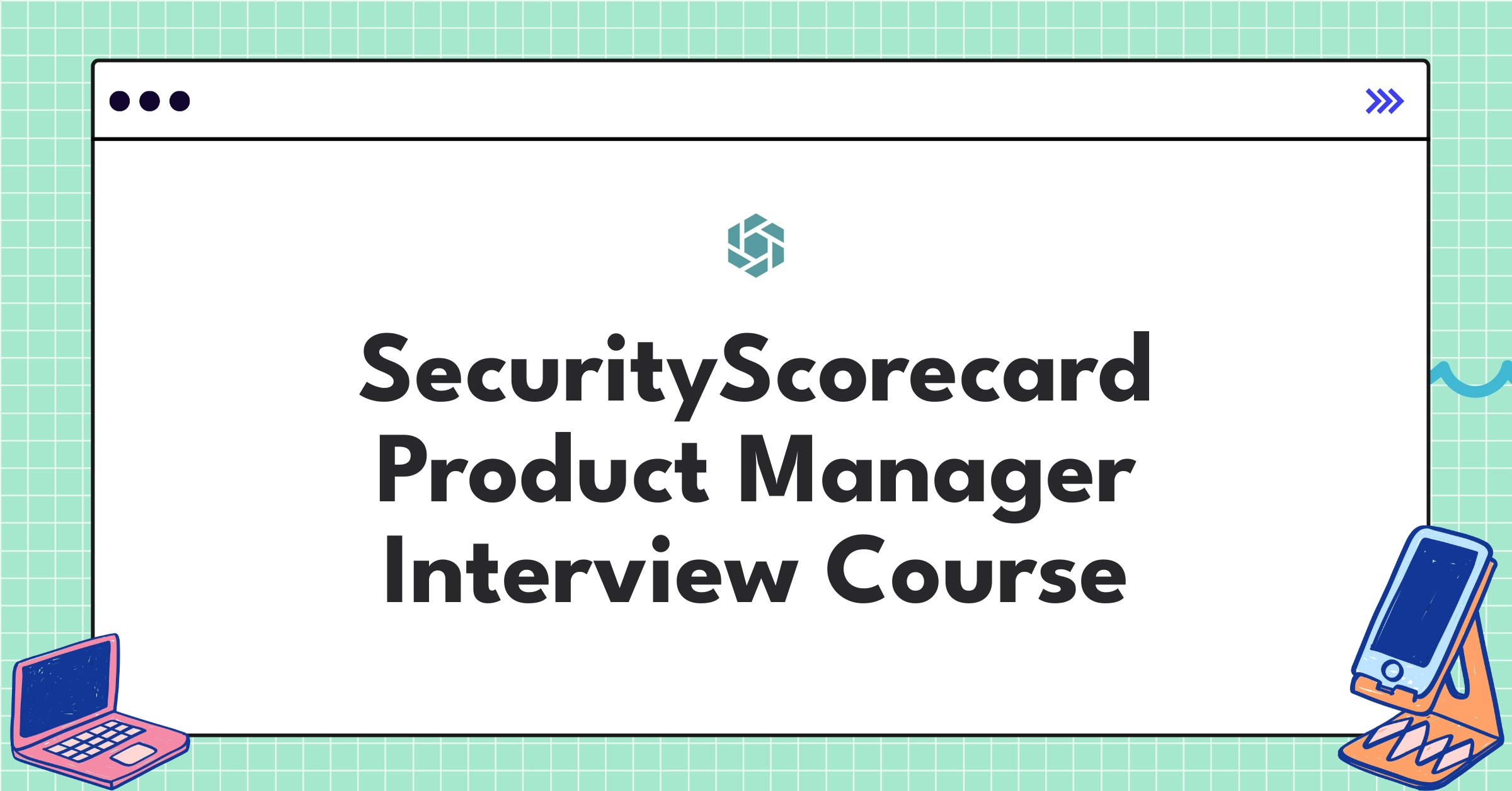 SecurityScorecard Product Manager Interview Preparation: Practice Questions, Case Studies ...