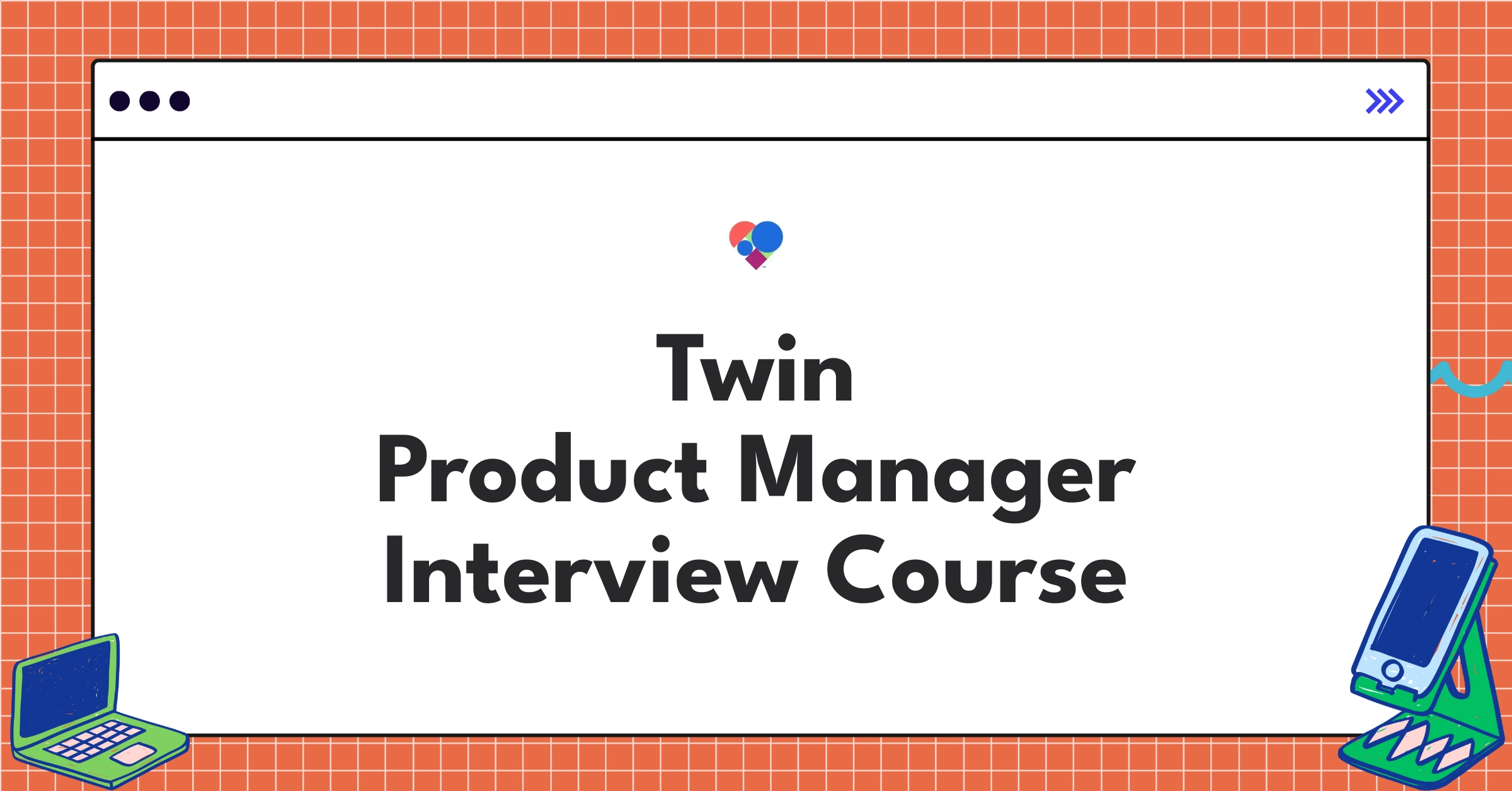 Twin Product Manager Interview Preparation: Practice Questions, Case Studies & Strategies ...