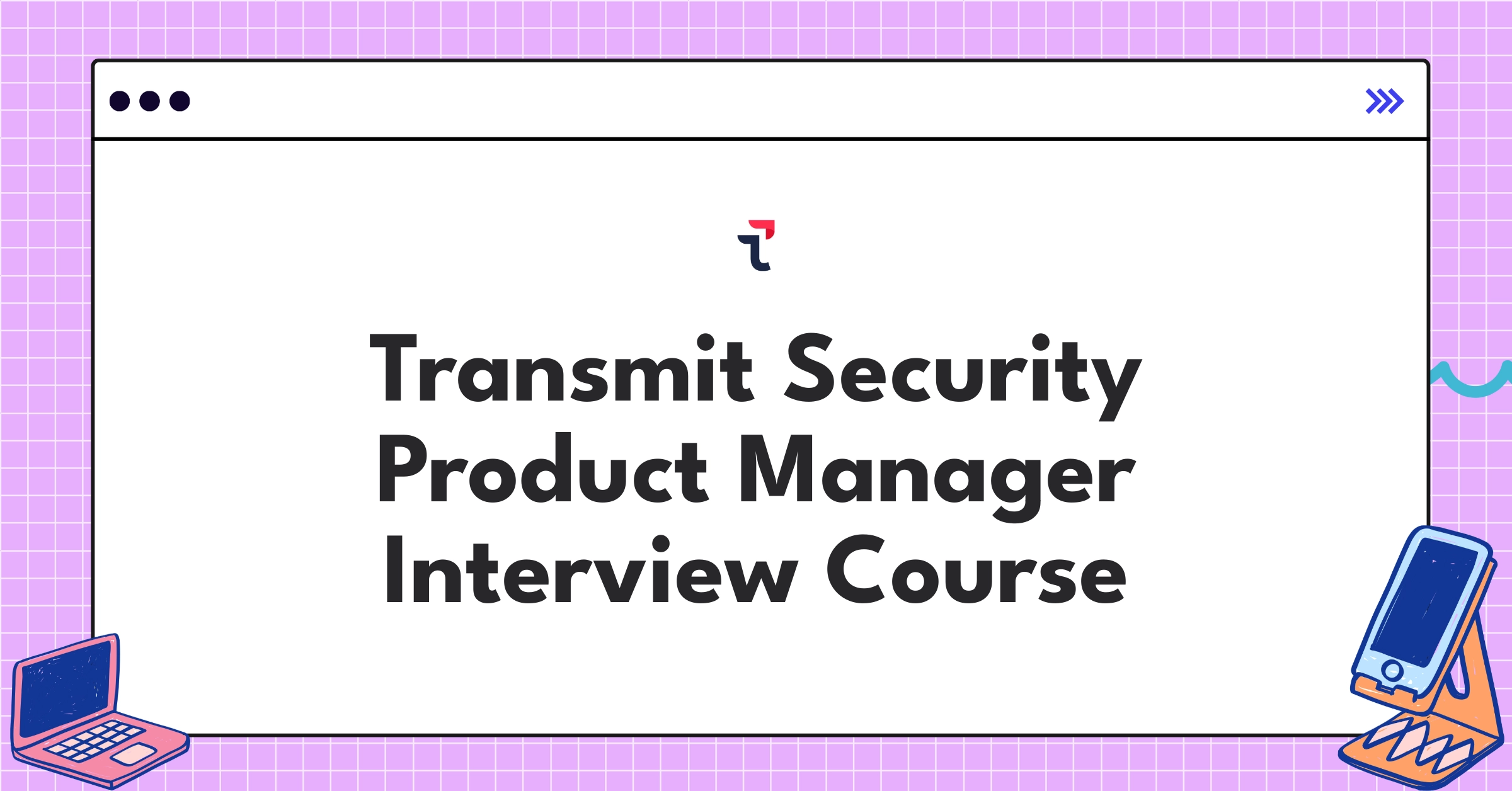 Transmit Security Product Manager Interview Preparation: Practice Questions, Case Studies ...