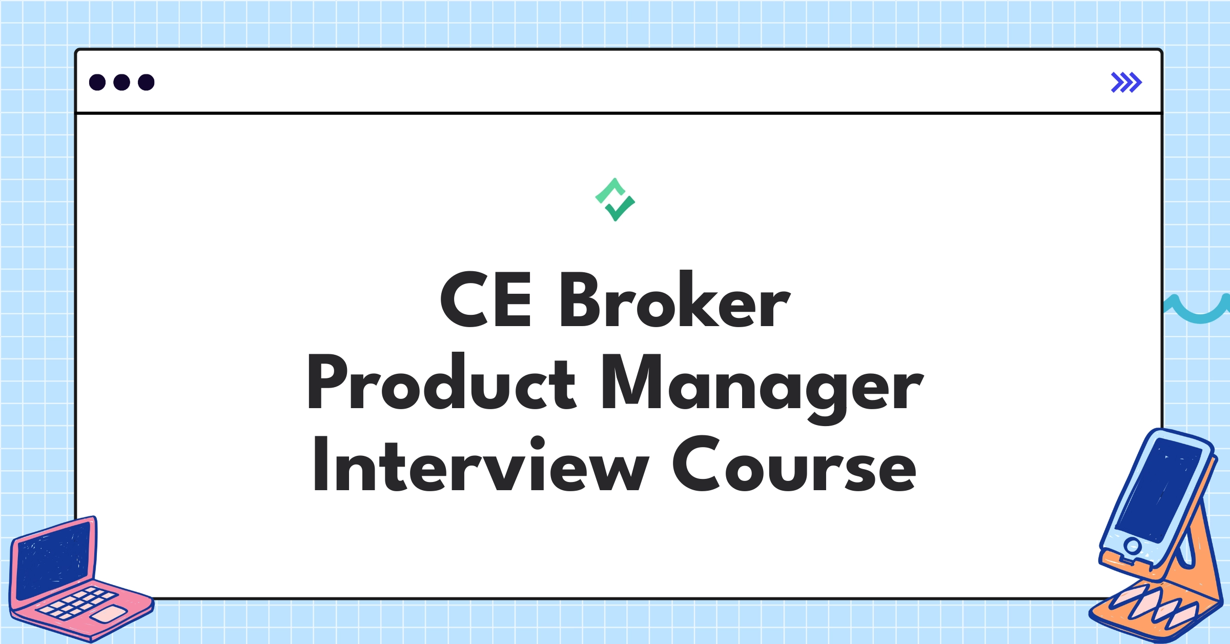 CE Broker Product Manager Interview Preparation: Practice Questions, Case Studies & Strategies ...
