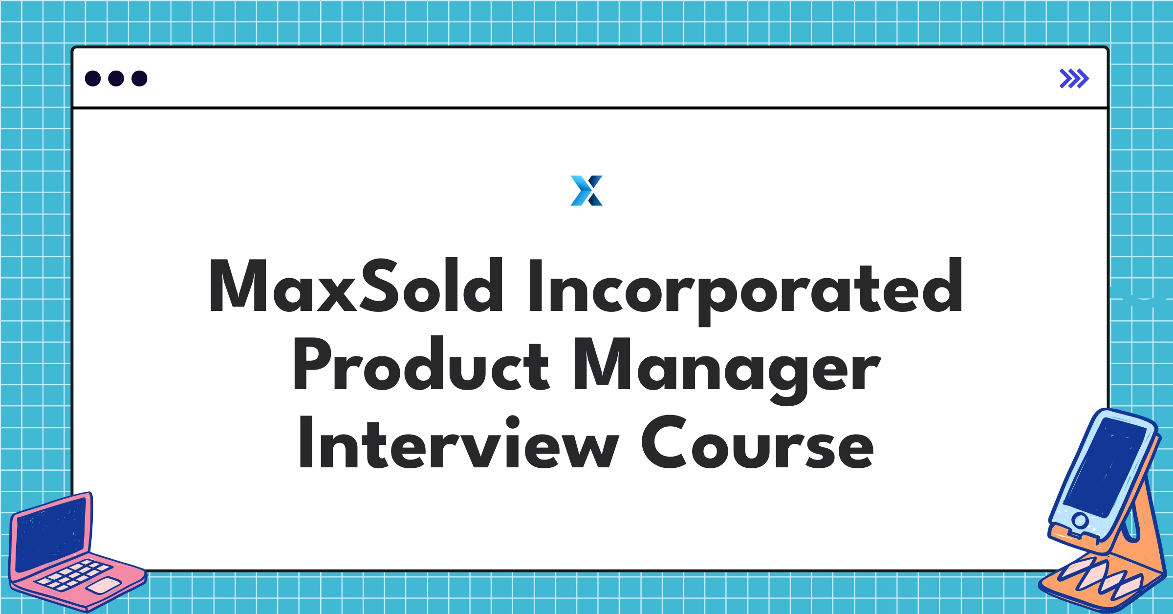 MaxSold Incorporated Product Manager Interview Preparation: Practice Questions, Case Studies ...
