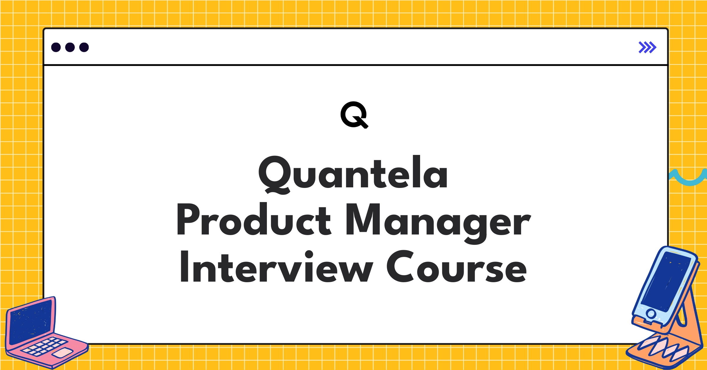 Quantela Product Manager Interview Preparation: Practice Questions, Case Studies & Strategies ...