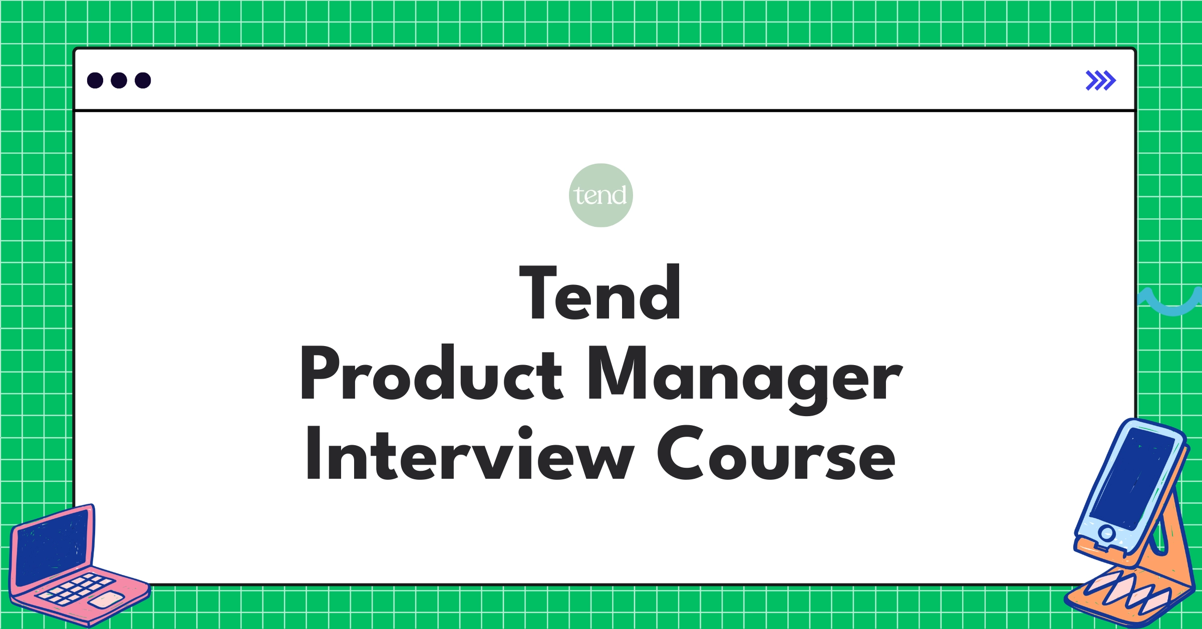Tend Product Manager Interview Preparation: Practice Questions, Case Studies & Strategies ...