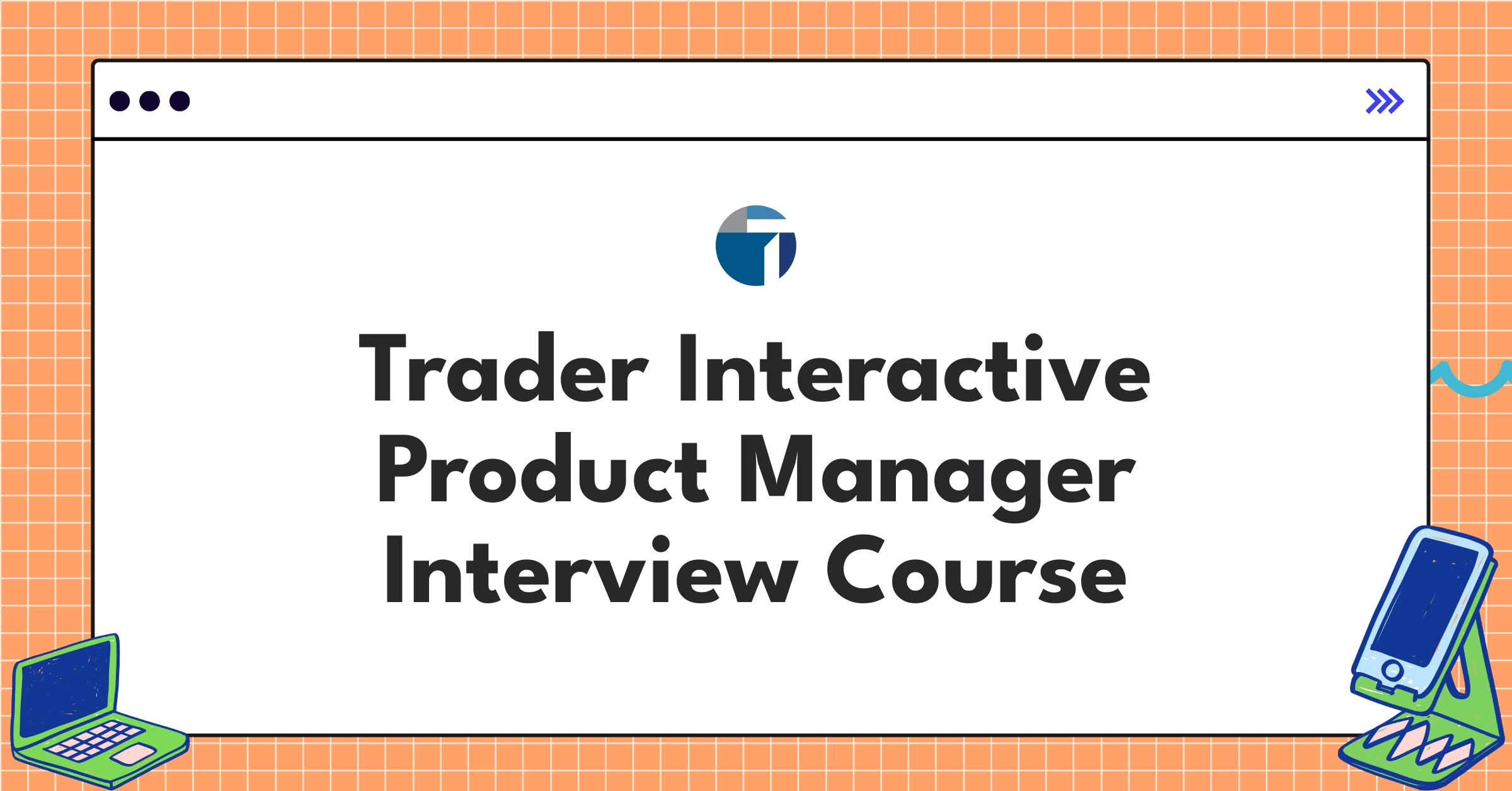 Trader Interactive Product Manager Interview Preparation: Practice Questions, Case Studies ...