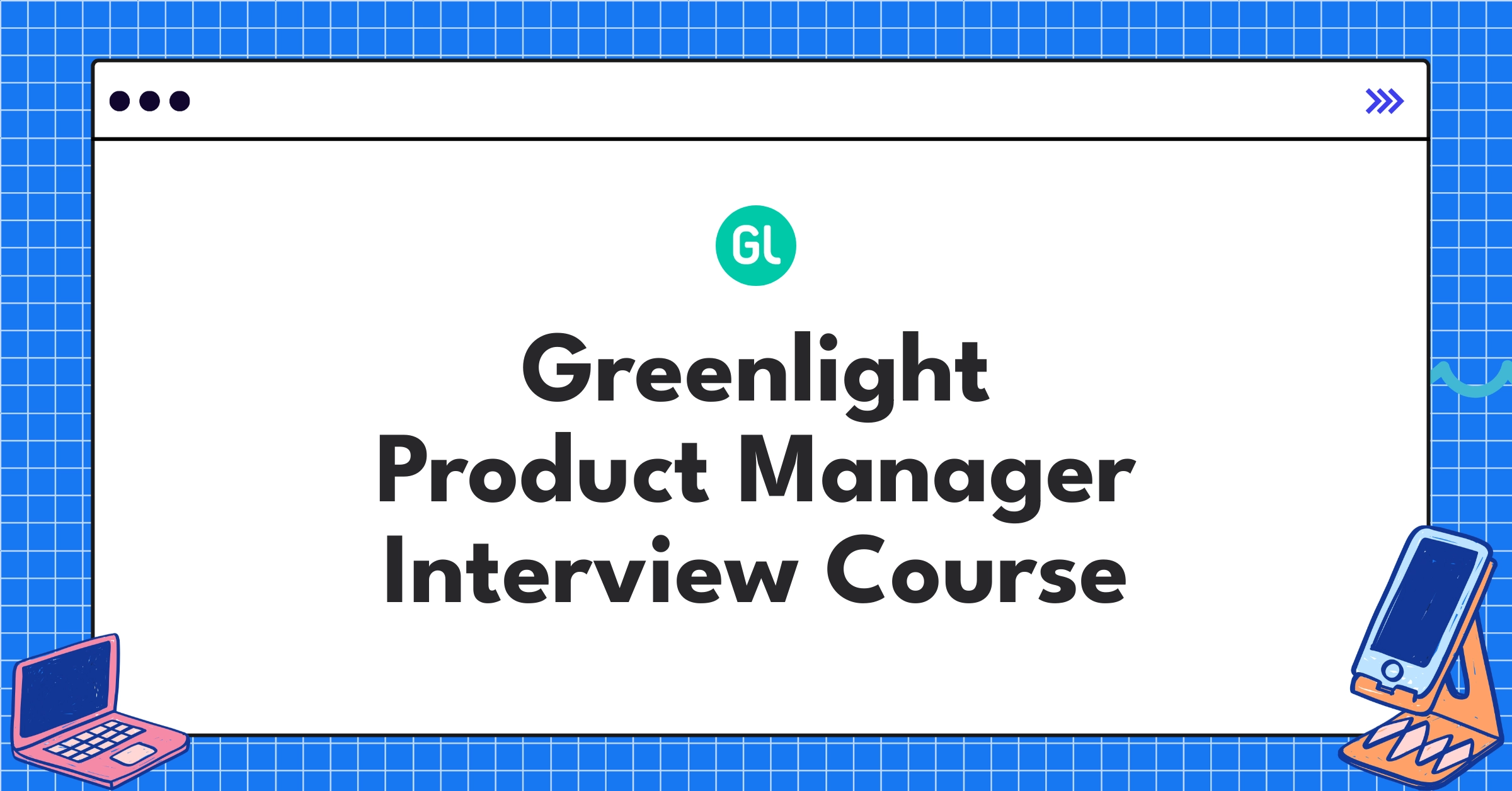 Greenlight Product Manager Interview Preparation: Practice Questions, Case Studies & Strategies ...