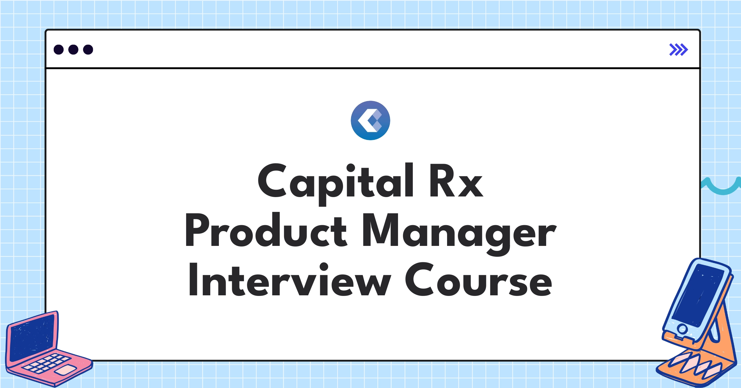 Capital Rx Product Manager Interview Preparation: Practice Questions, Case Studies & Strategies ...