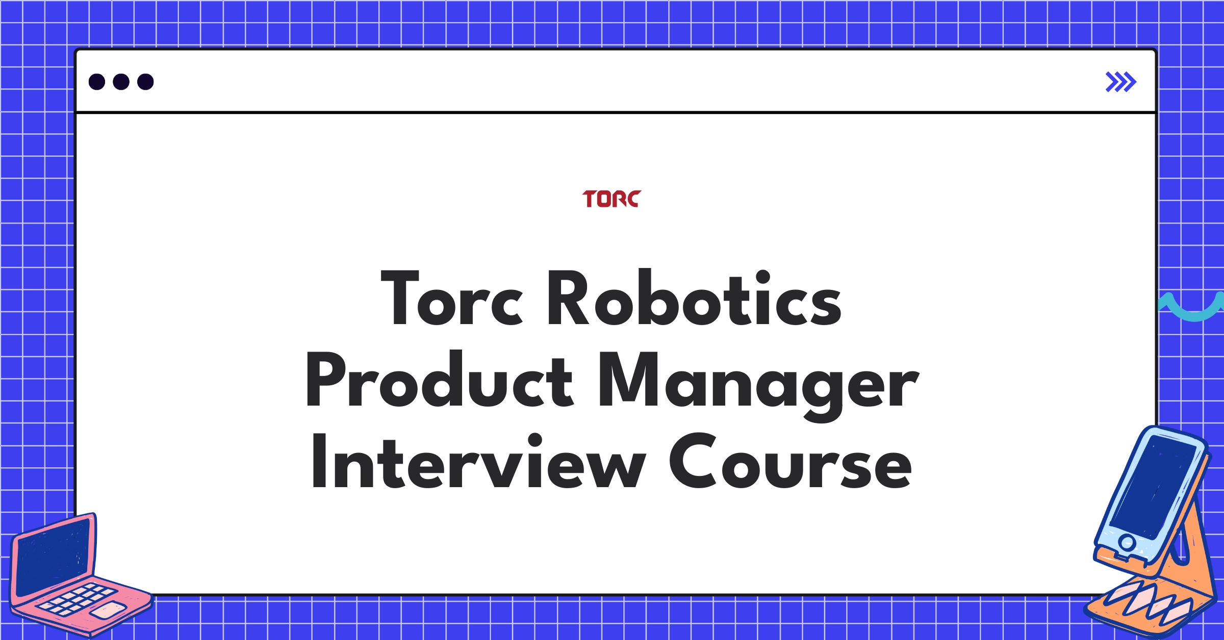Torc Robotics Product Manager Interview Preparation: Practice Questions, Case Studies ...