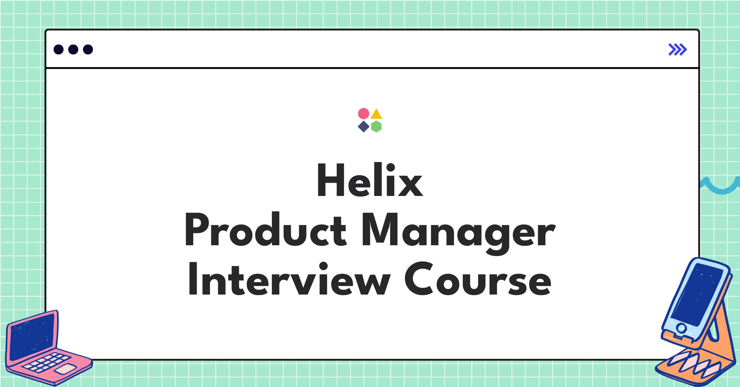 Helix Product Manager Interview Preparation: Practice Questions, Case ...