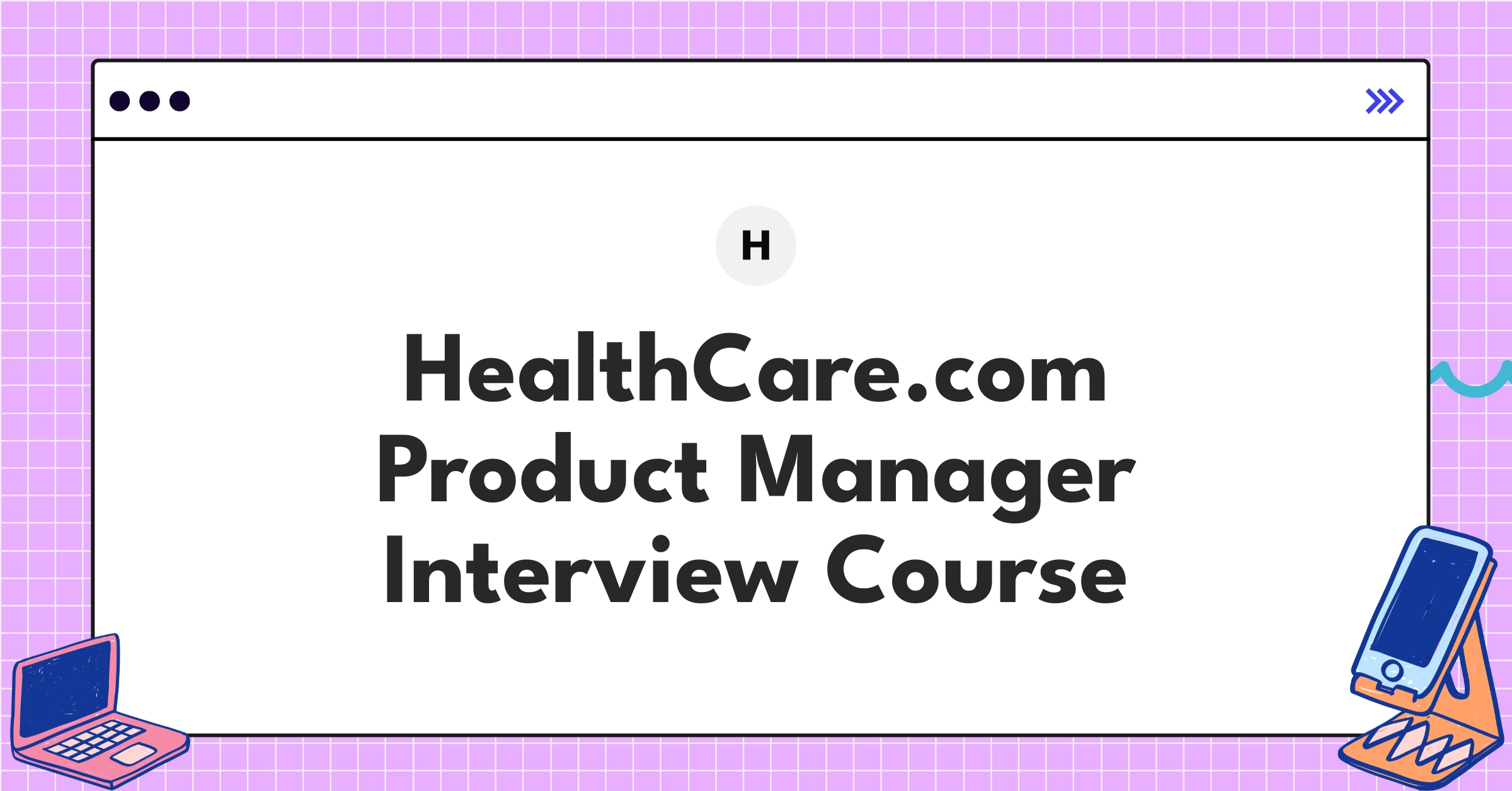 HealthCare.com Product Manager Interview Preparation: Practice Questions, Case Studies ...