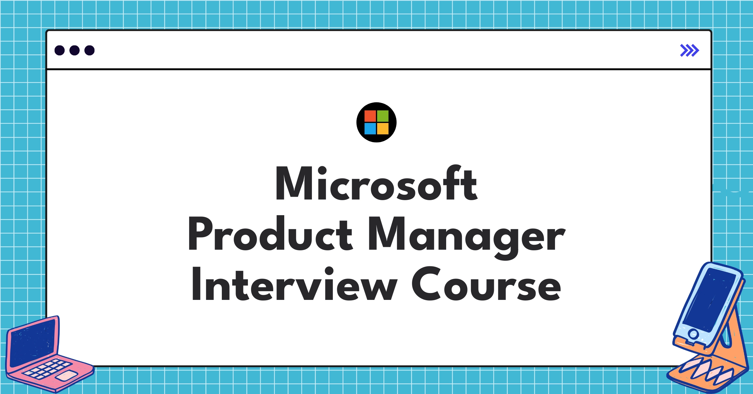 Microsoft Product Manager Interview Preparation: Practice Questions, Case Studies & Strategies ...
