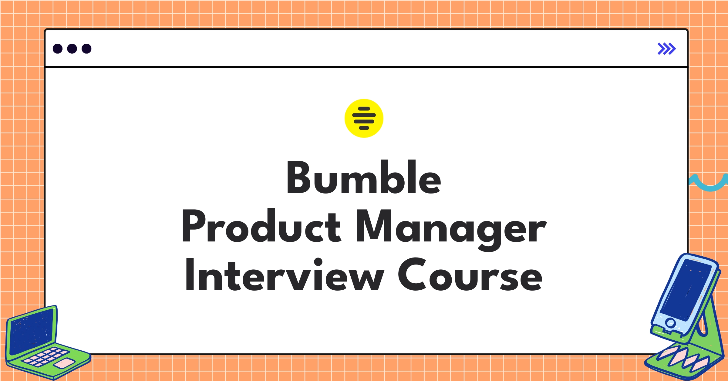Bumble Product Manager Interview Preparation: Practice Questions, Case ...