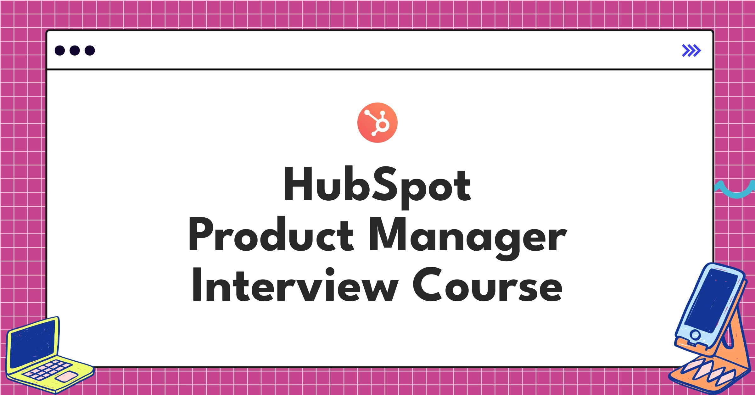 HubSpot Product Manager Interview Preparation: Practice Questions, Case Studies & Strategies ...