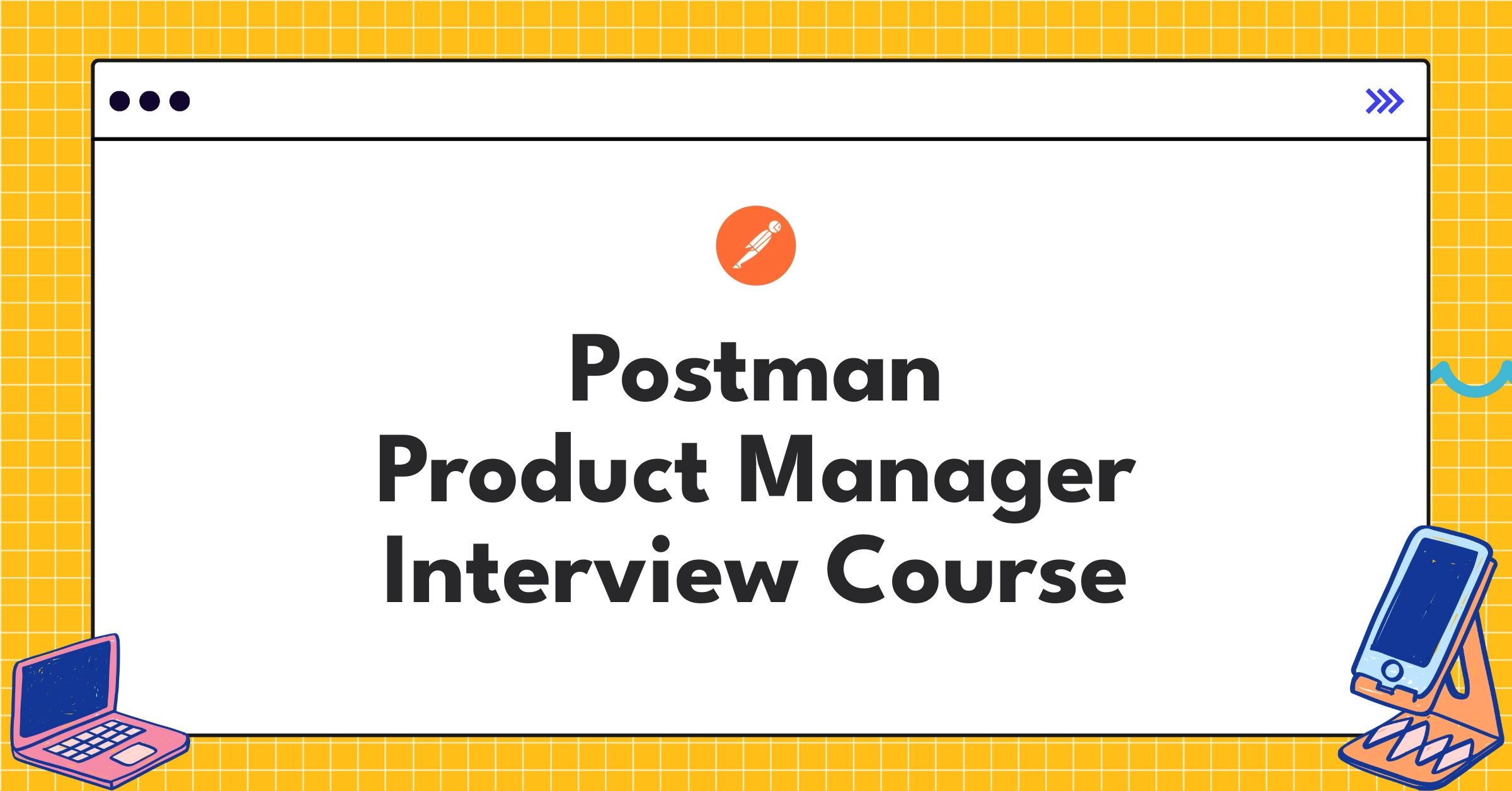 Postman Product Manager Interview Preparation: Practice Questions, Case ...