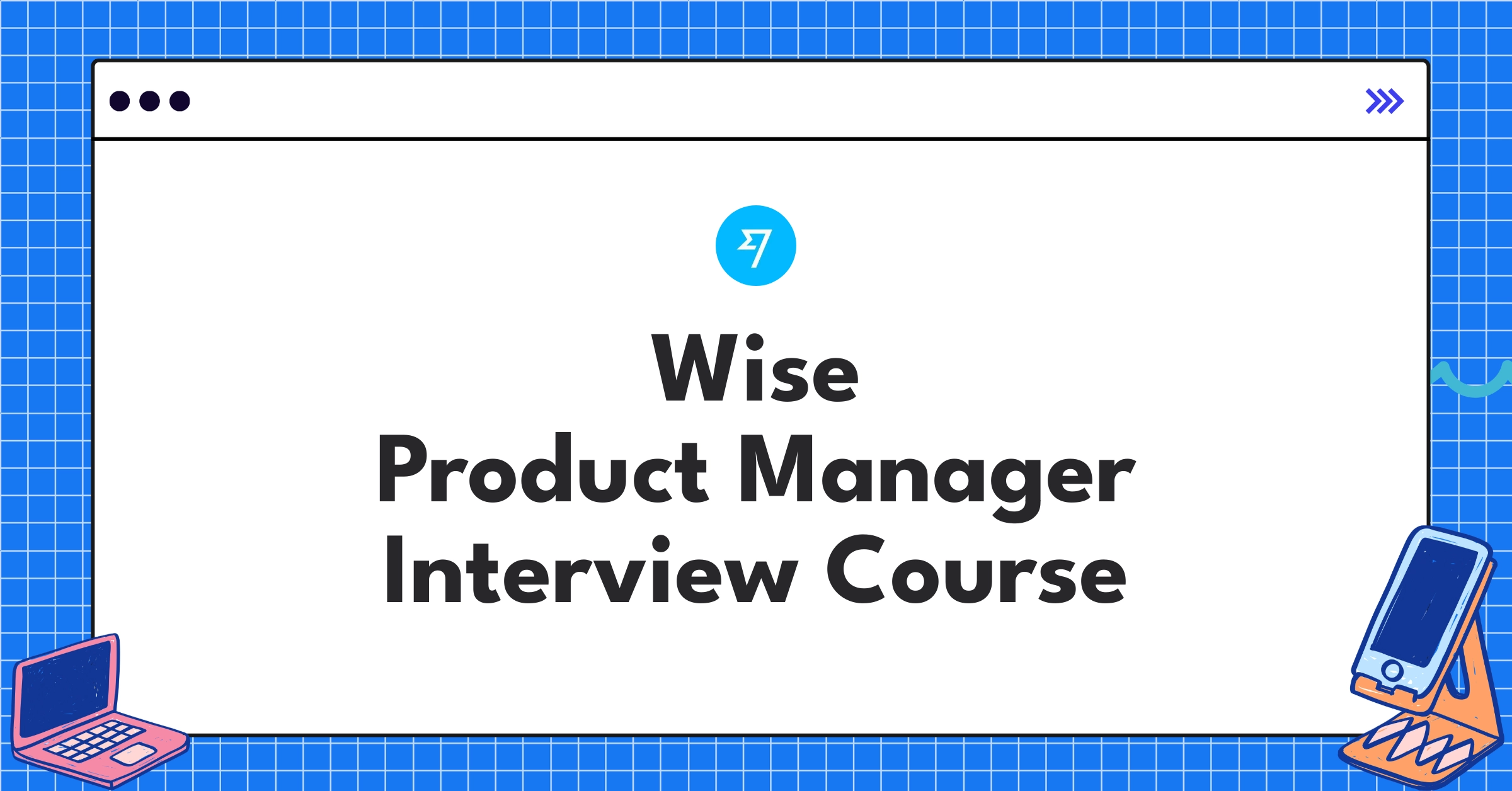 Wise Product Manager Interview Preparation: Practice Questions, Case Studies & Strategies ...