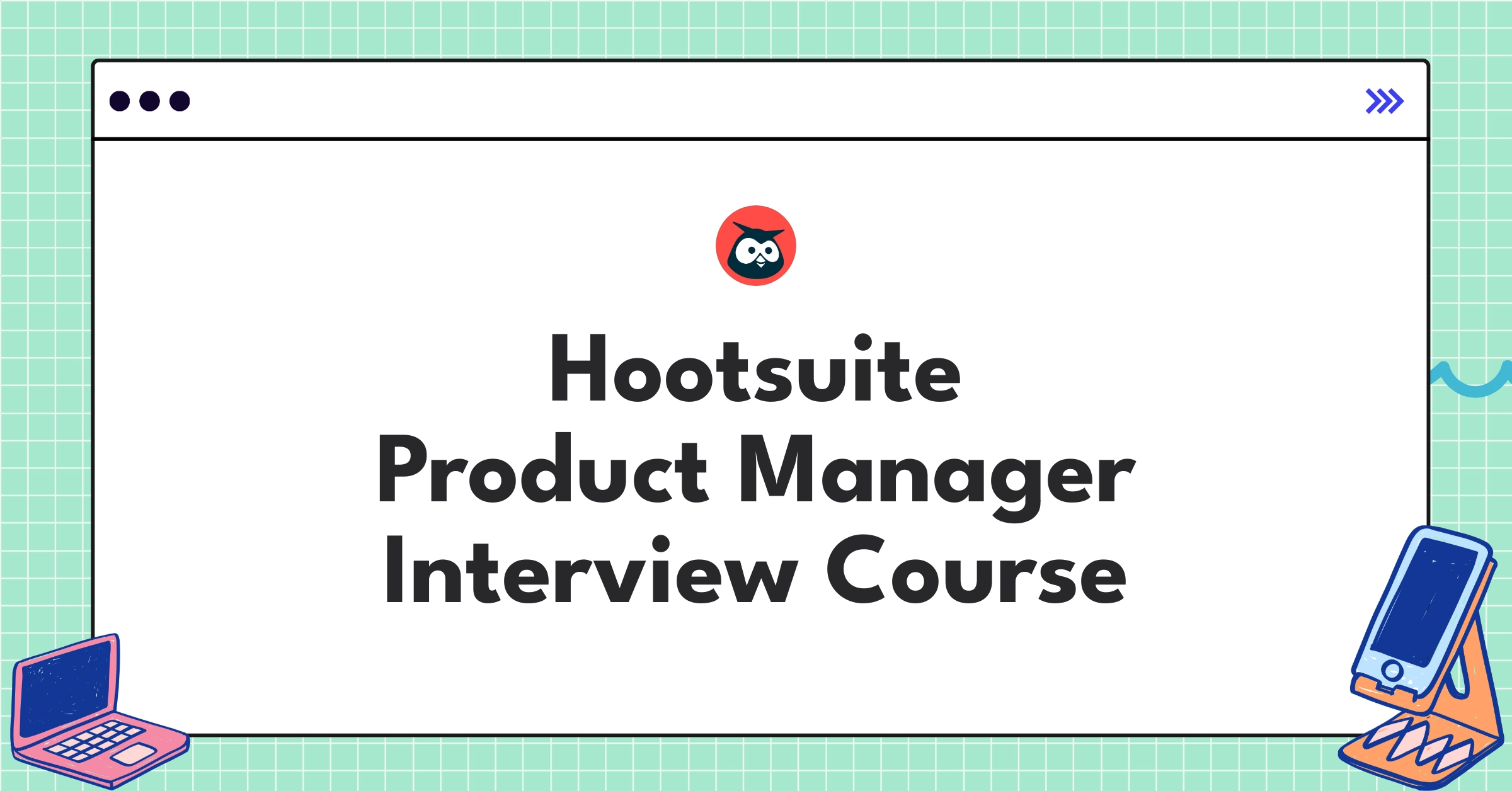 Hootsuite Product Manager Interview Preparation: Practice Questions, Case Studies & Strategies ...