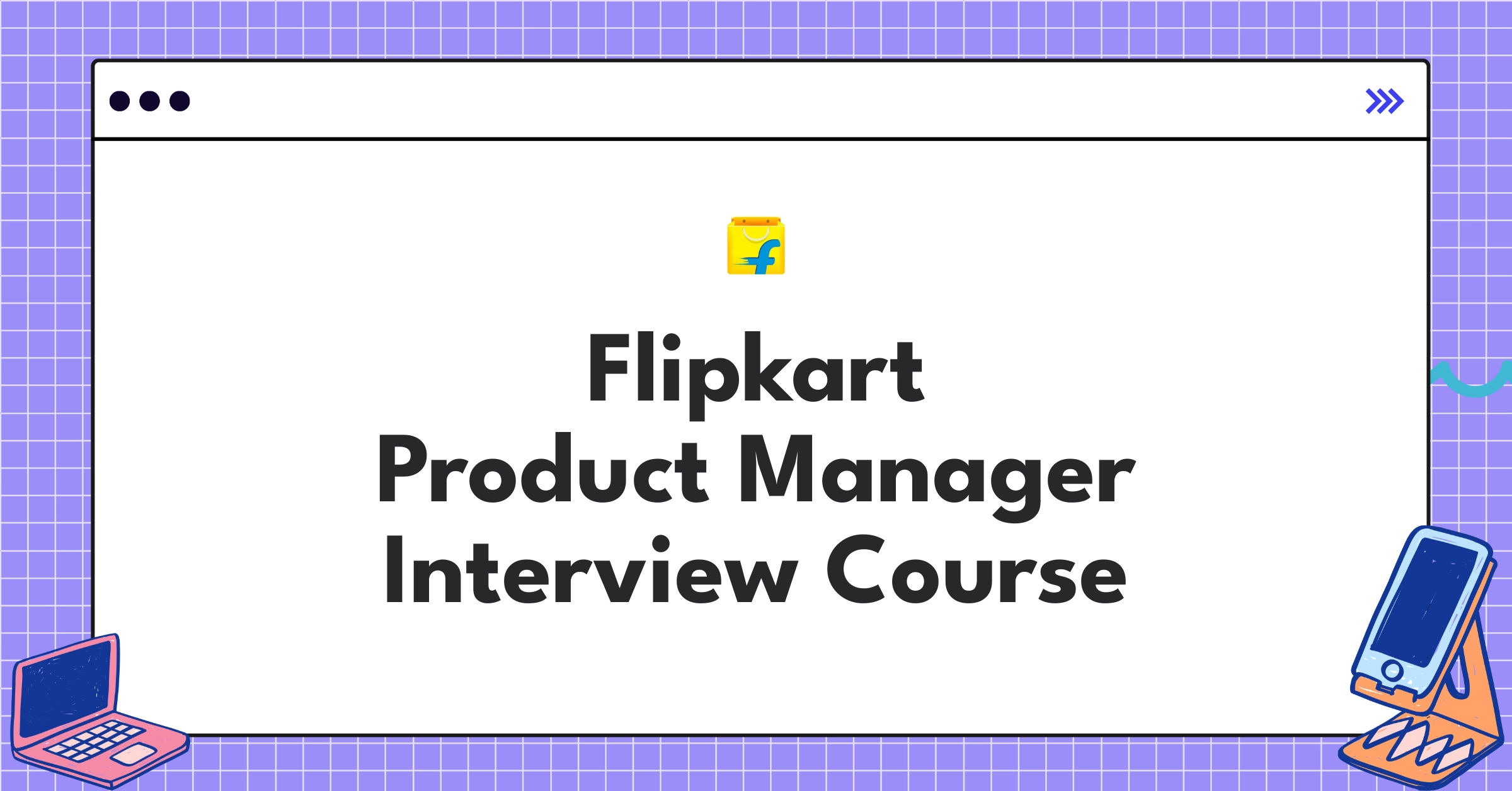 Flipkart Product Manager Interview Preparation: Practice Questions, Case Studies & Strategies ...