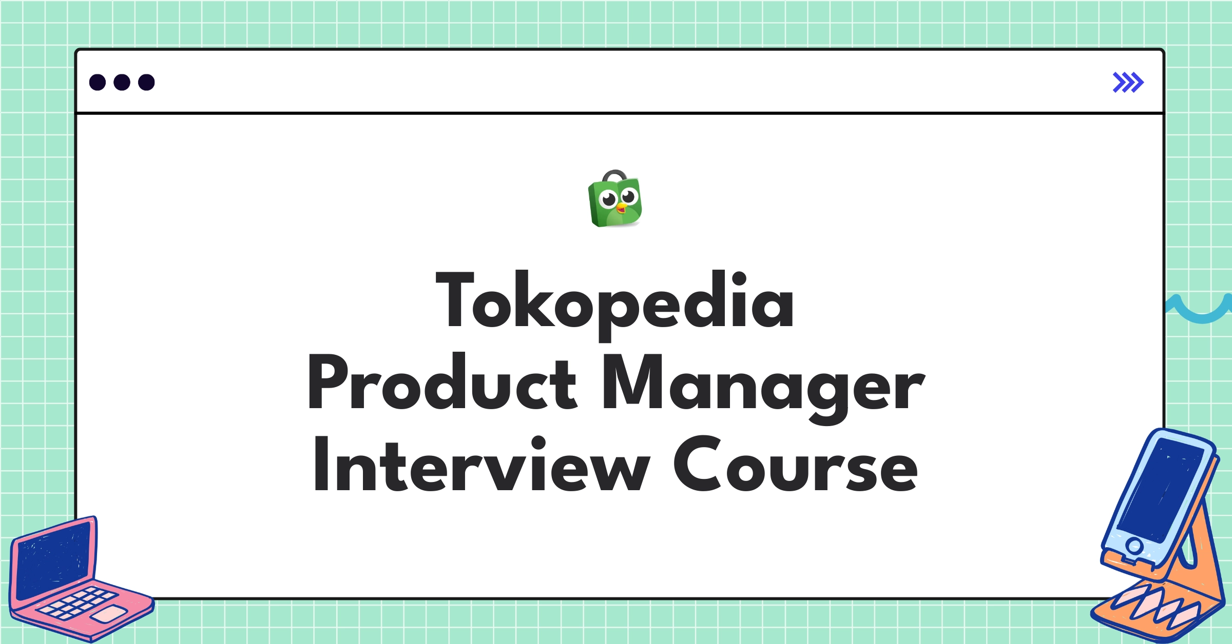 Tokopedia Product Manager Interview Preparation: Practice Questions, Case Studies & Strategies ...
