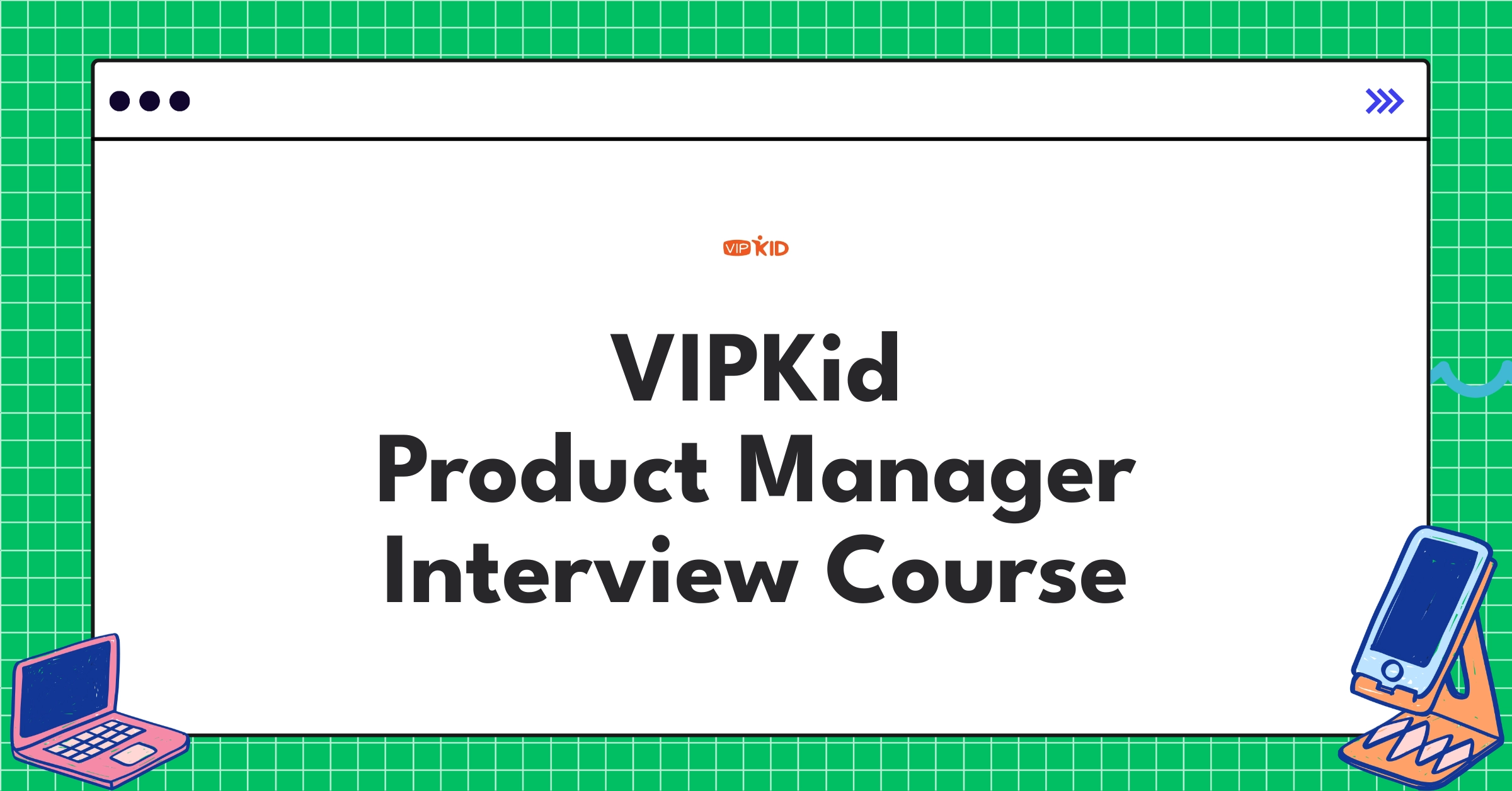 VIPKid Product Manager Interview Preparation: Practice Questions, Case ...