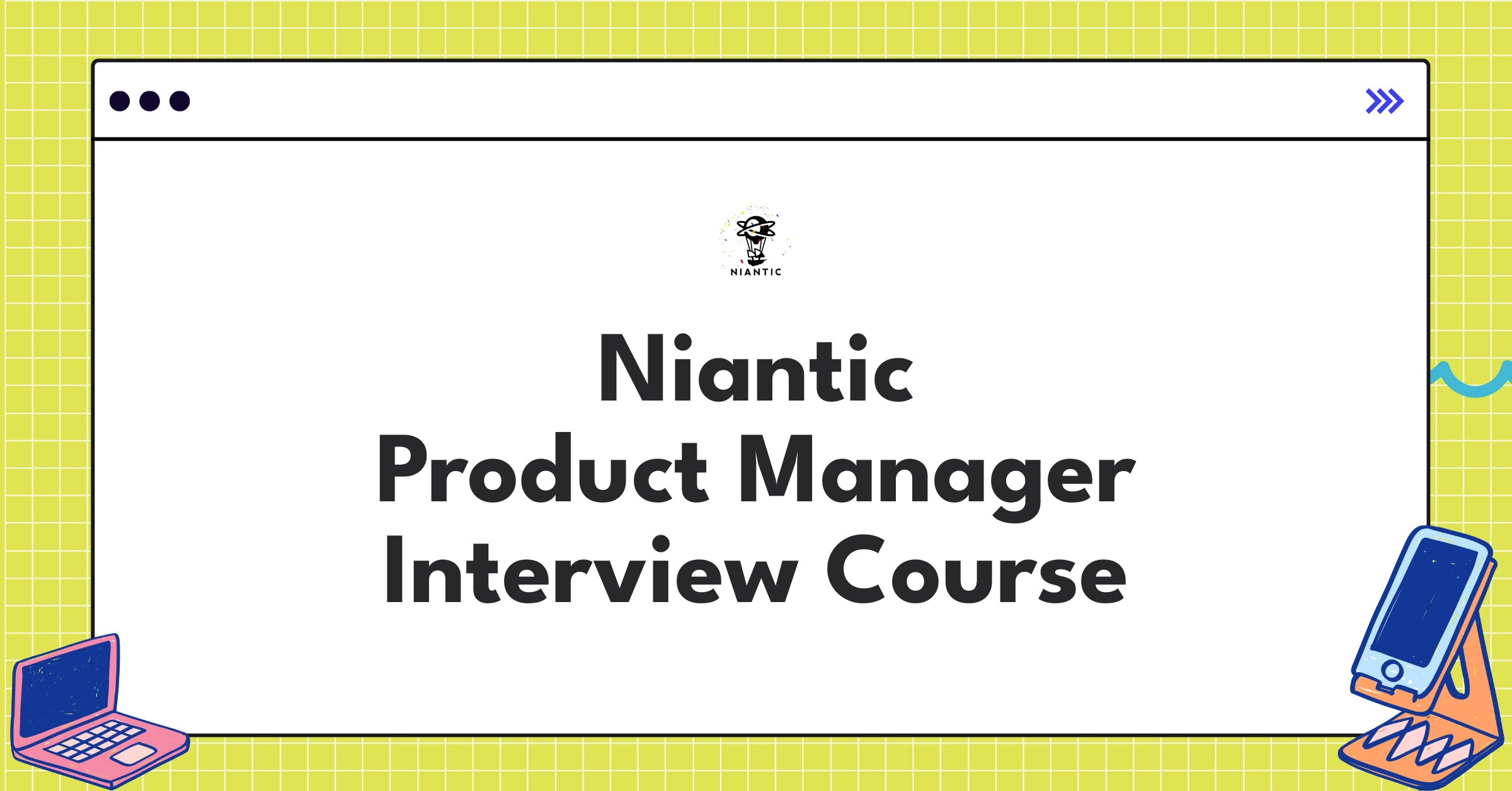 Niantic Product Manager Interview Preparation: Practice Questions, Case ...