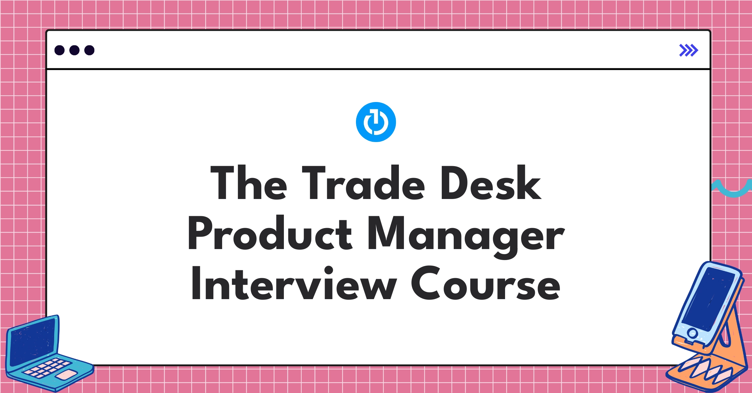 The Trade Desk Product Manager Interview Preparation: Practice ...