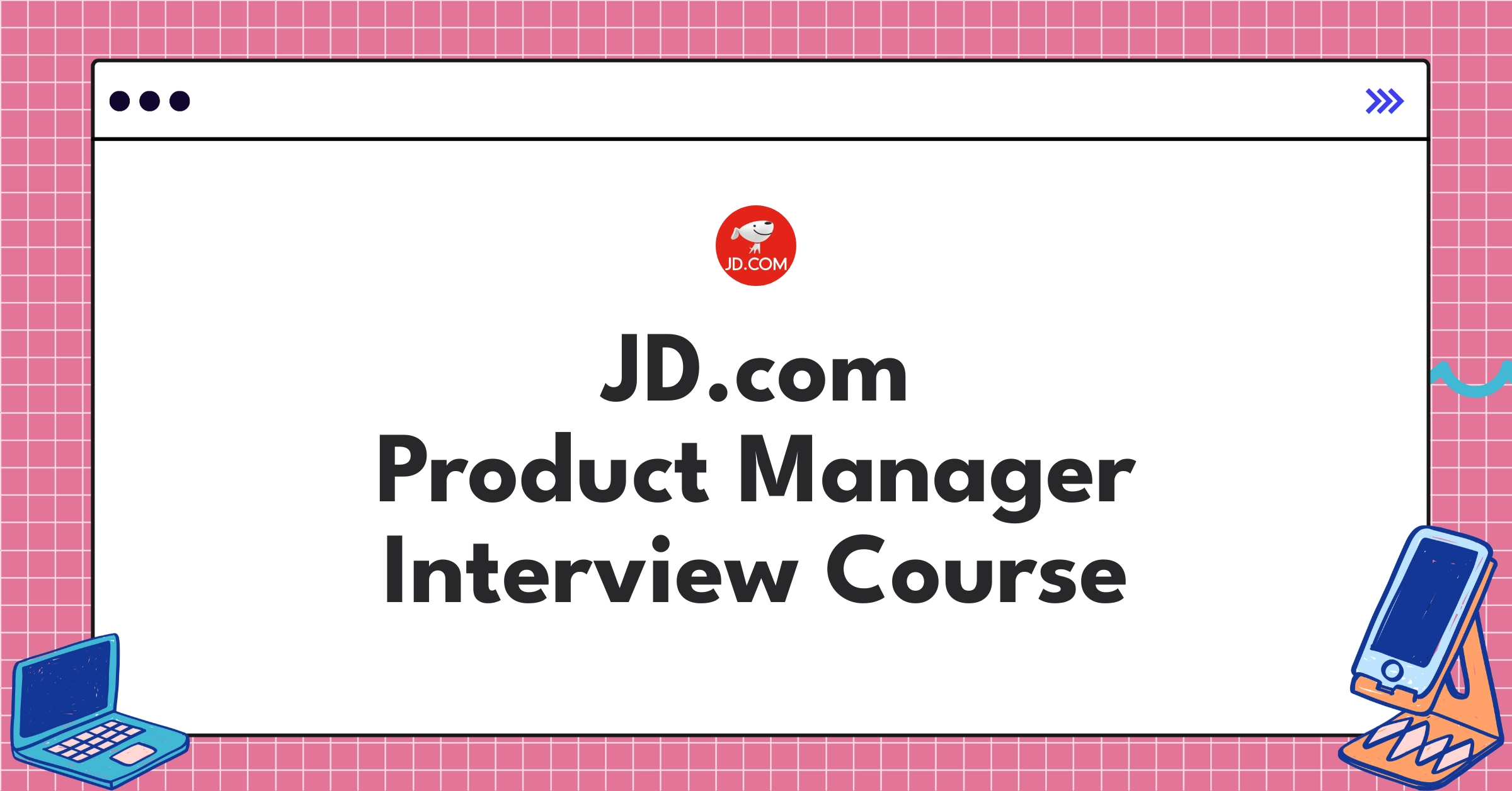 JD.com Product Manager Interview Preparation: Practice Questions, Case Studies & Strategies ...